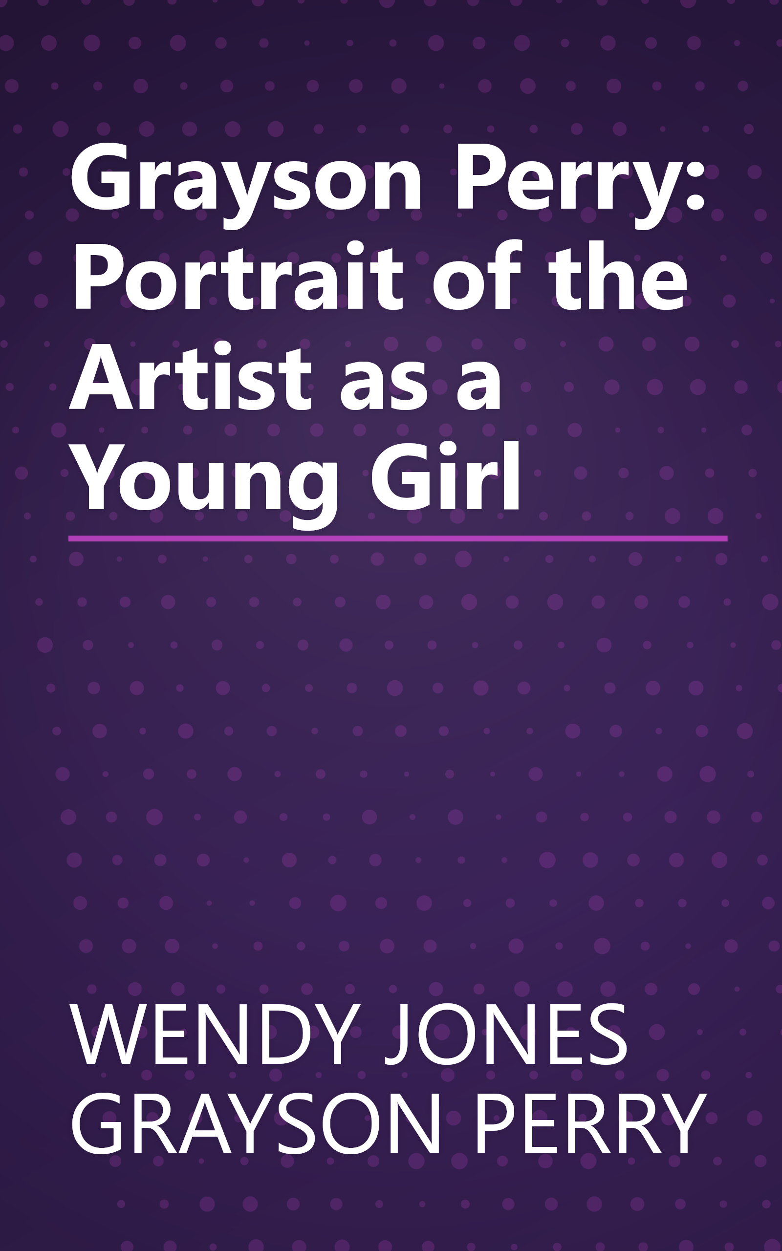 Grayson Perry: Portrait of the Artist as a Young Girl book cover