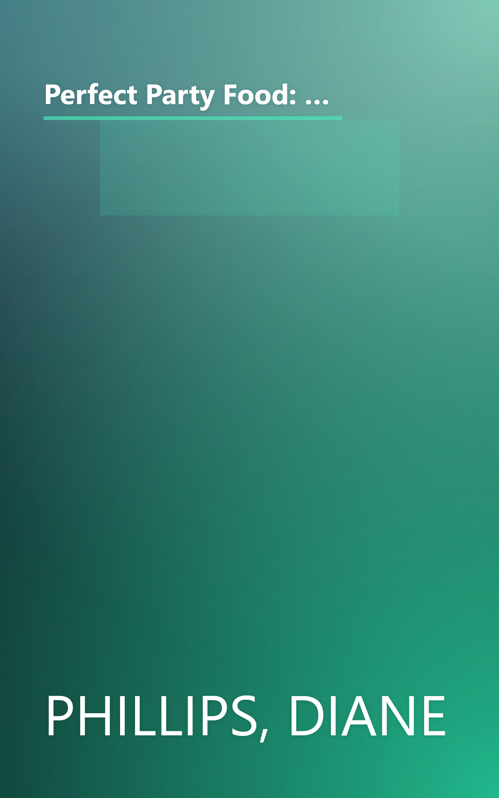 Perfect Party Food: All the Recipes and Tips You'll Ever Need for Stress-Free Entertaining from the Diva of Do-Ahead book cover