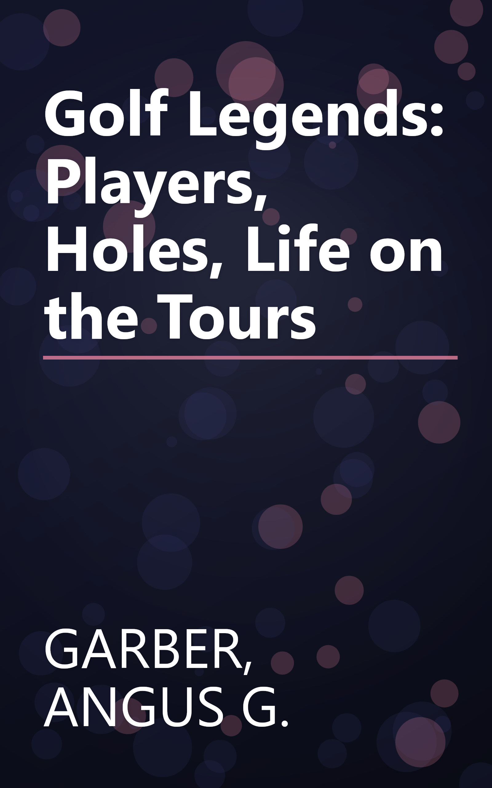 Golf Legends: Players, Holes, Life on the Tours book cover