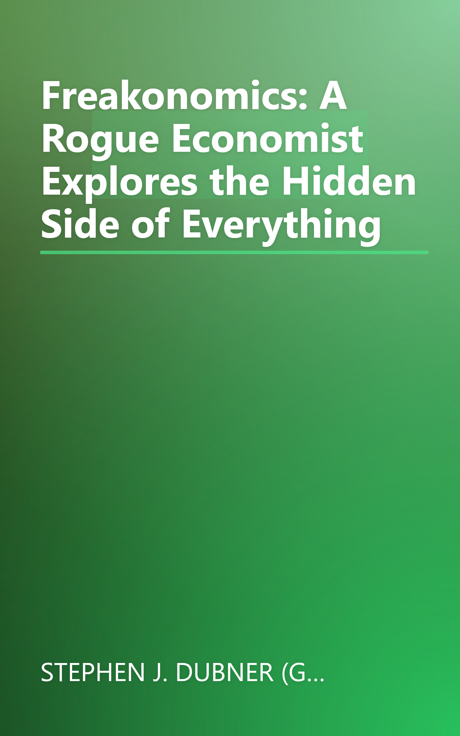 Freakonomics: A Rogue Economist Explores the Hidden Side of Everything book cover