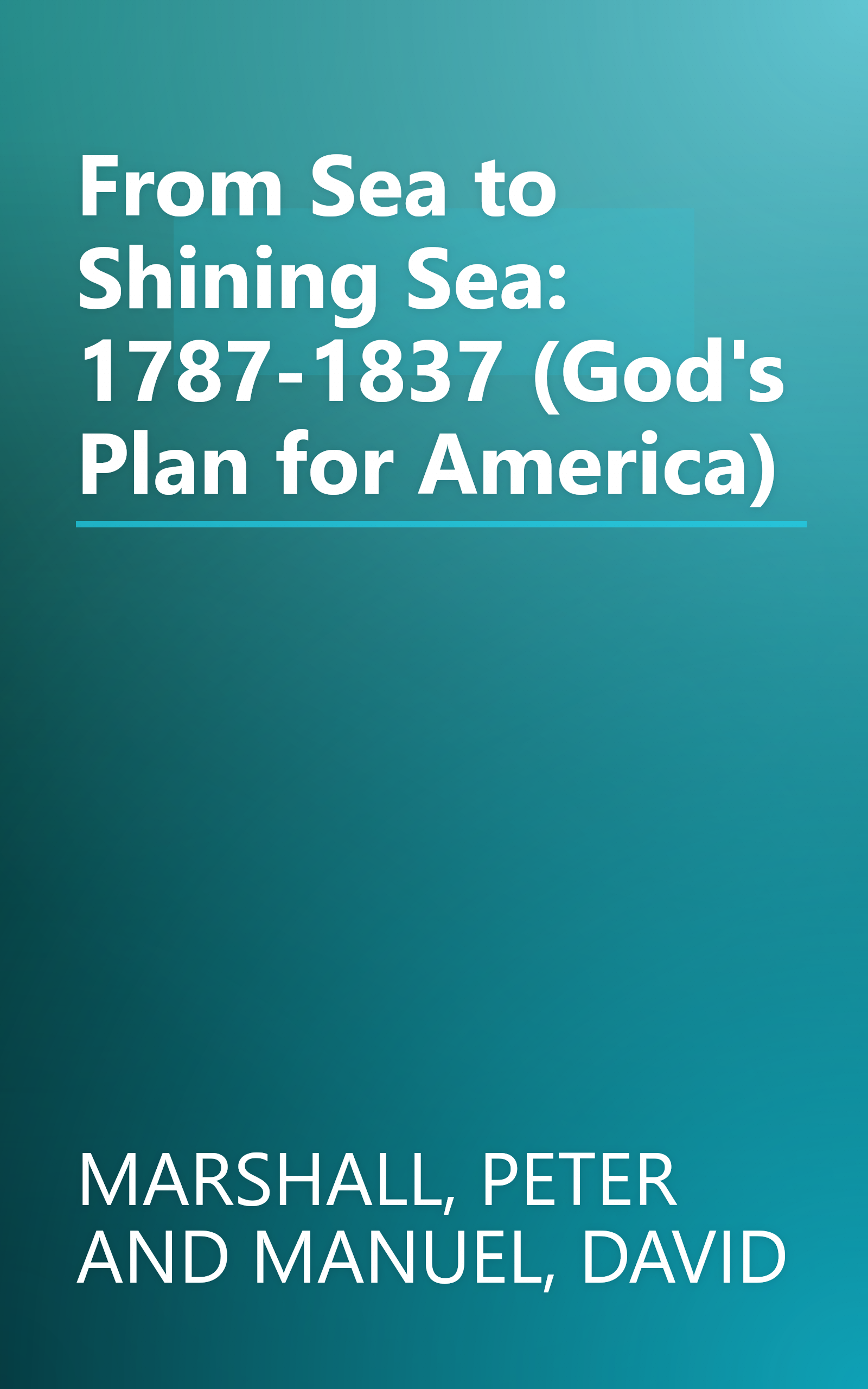 From Sea to Shining Sea: 1787-1837 (God's Plan for America) book cover
