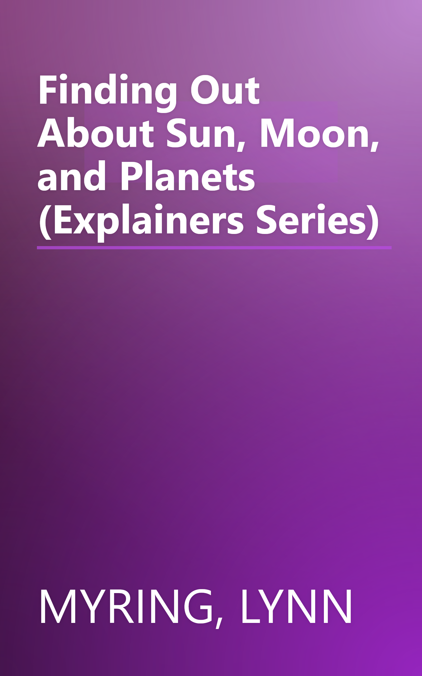 Finding Out About Sun, Moon, and Planets (Explainers Series) book cover