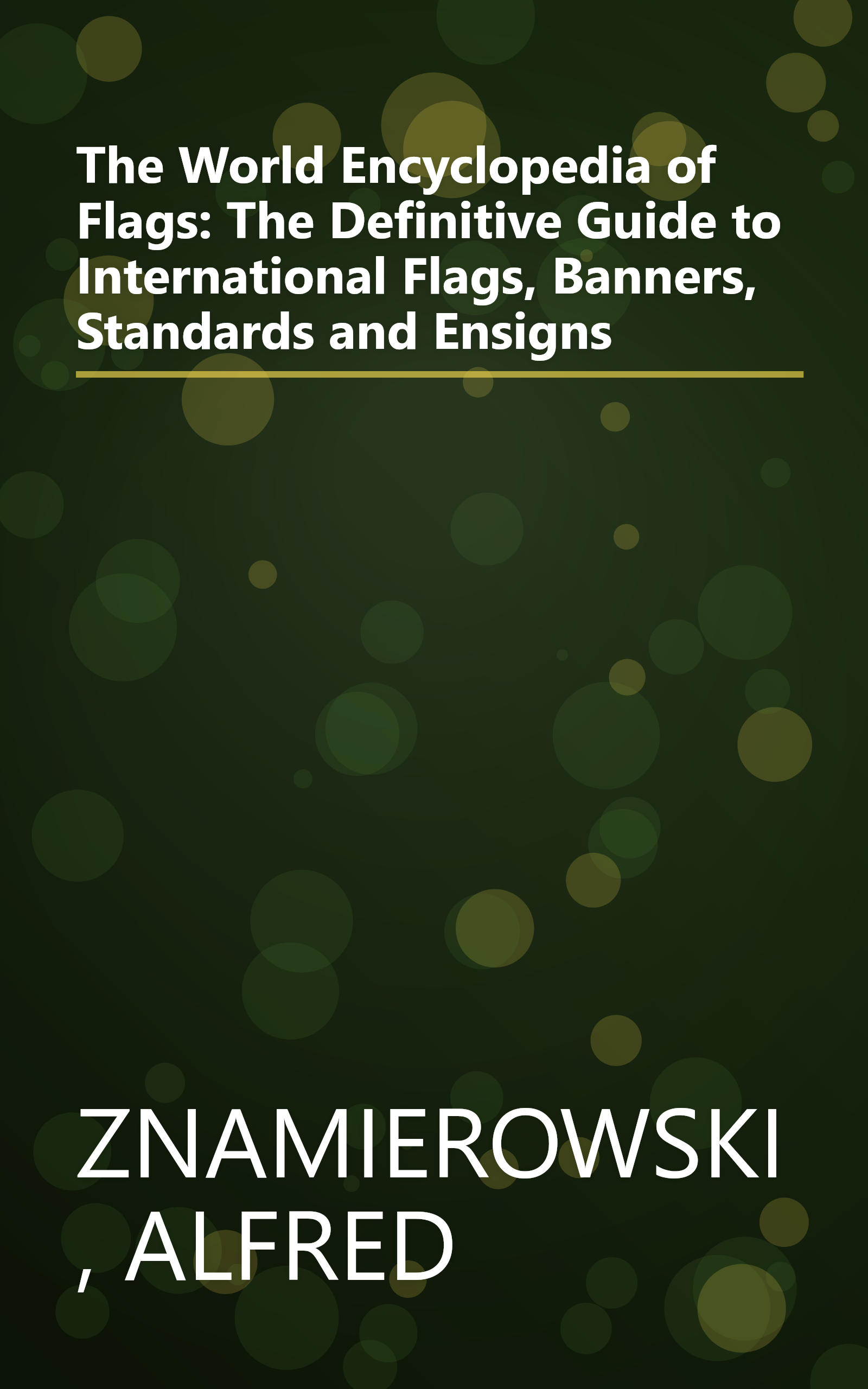 The World Encyclopedia of Flags: The Definitive Guide to International Flags, Banners, Standards and Ensigns book cover