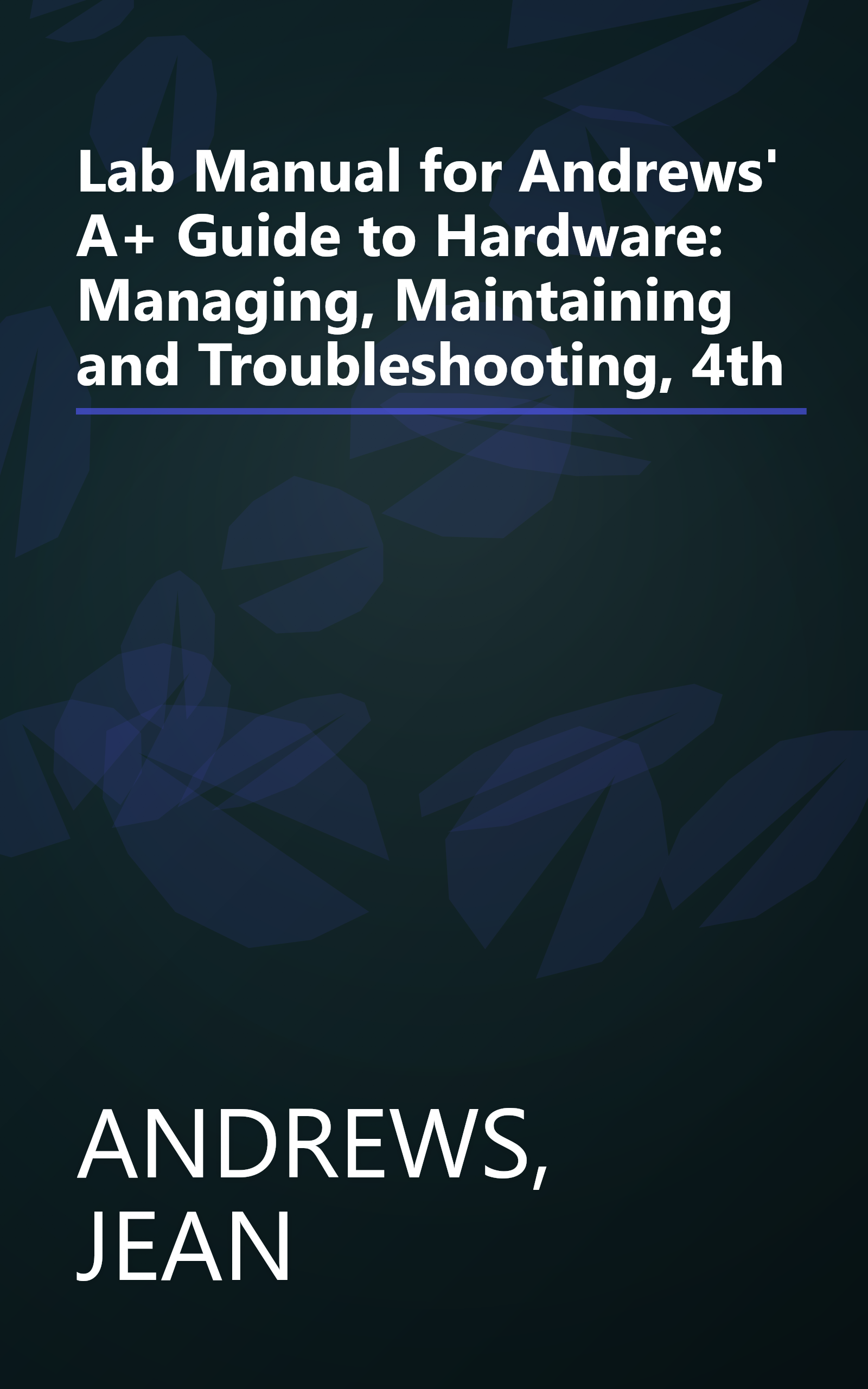 Lab Manual for Andrews' A+ Guide to Hardware: Managing, Maintaining and Troubleshooting, 4th book cover
