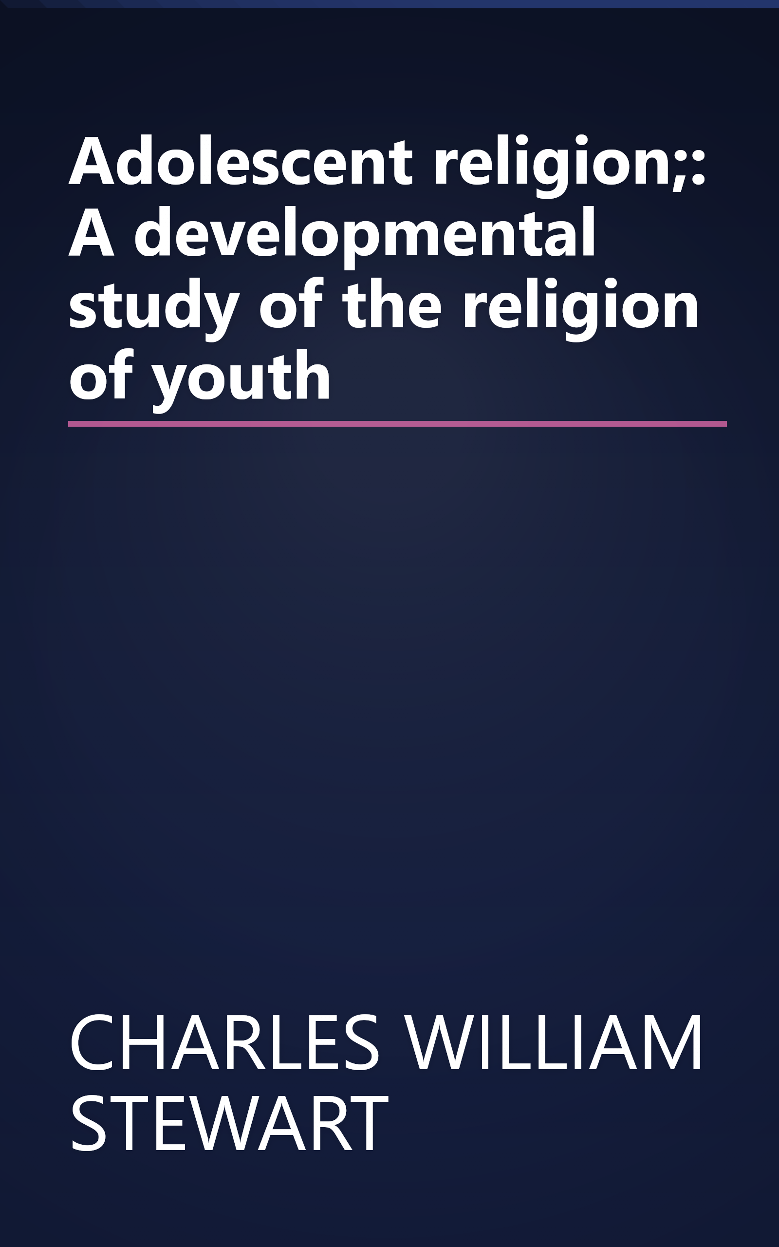 Adolescent religion;: A developmental study of the religion of youth book cover