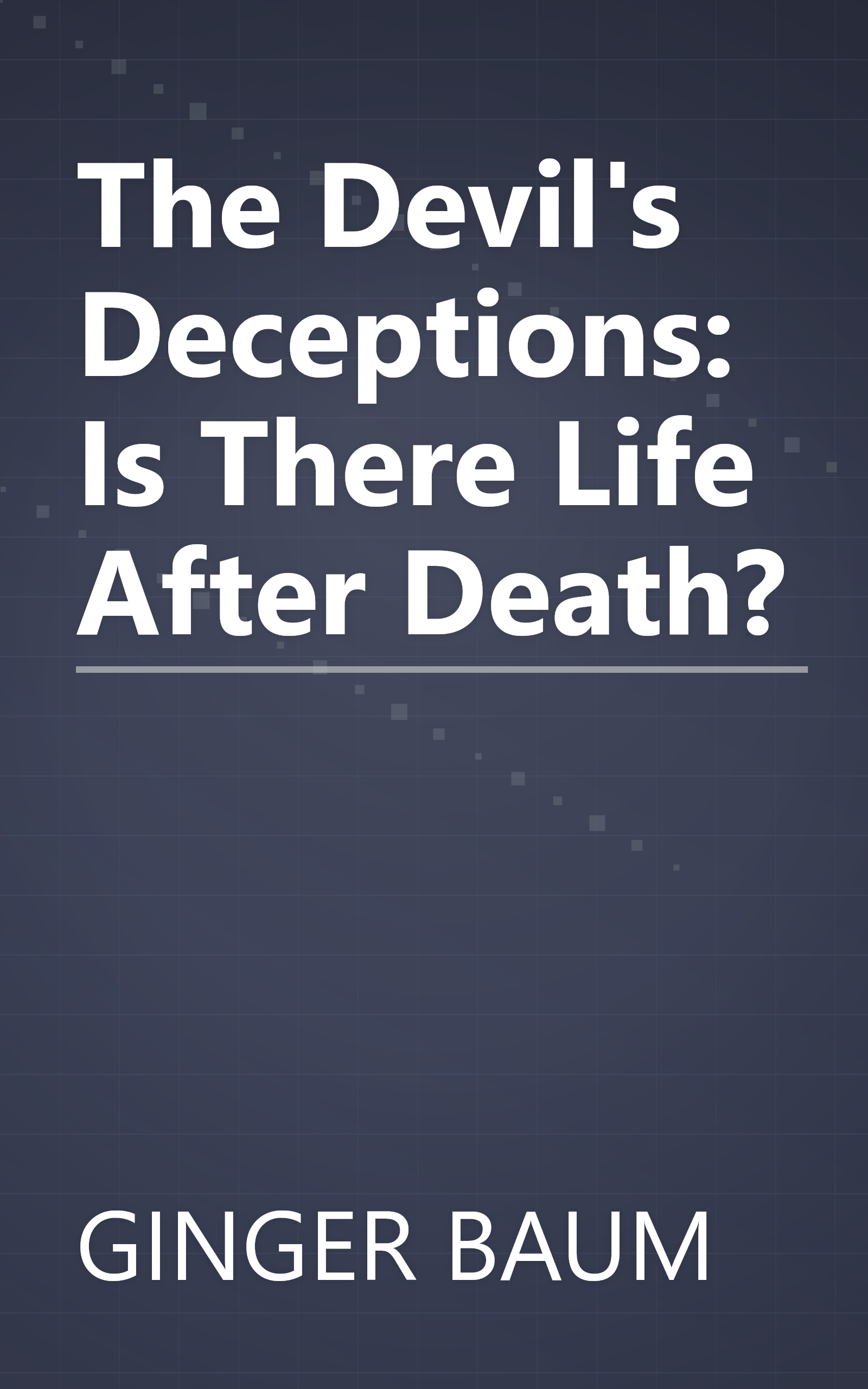 The Devil's Deceptions: Is There Life After Death? book cover