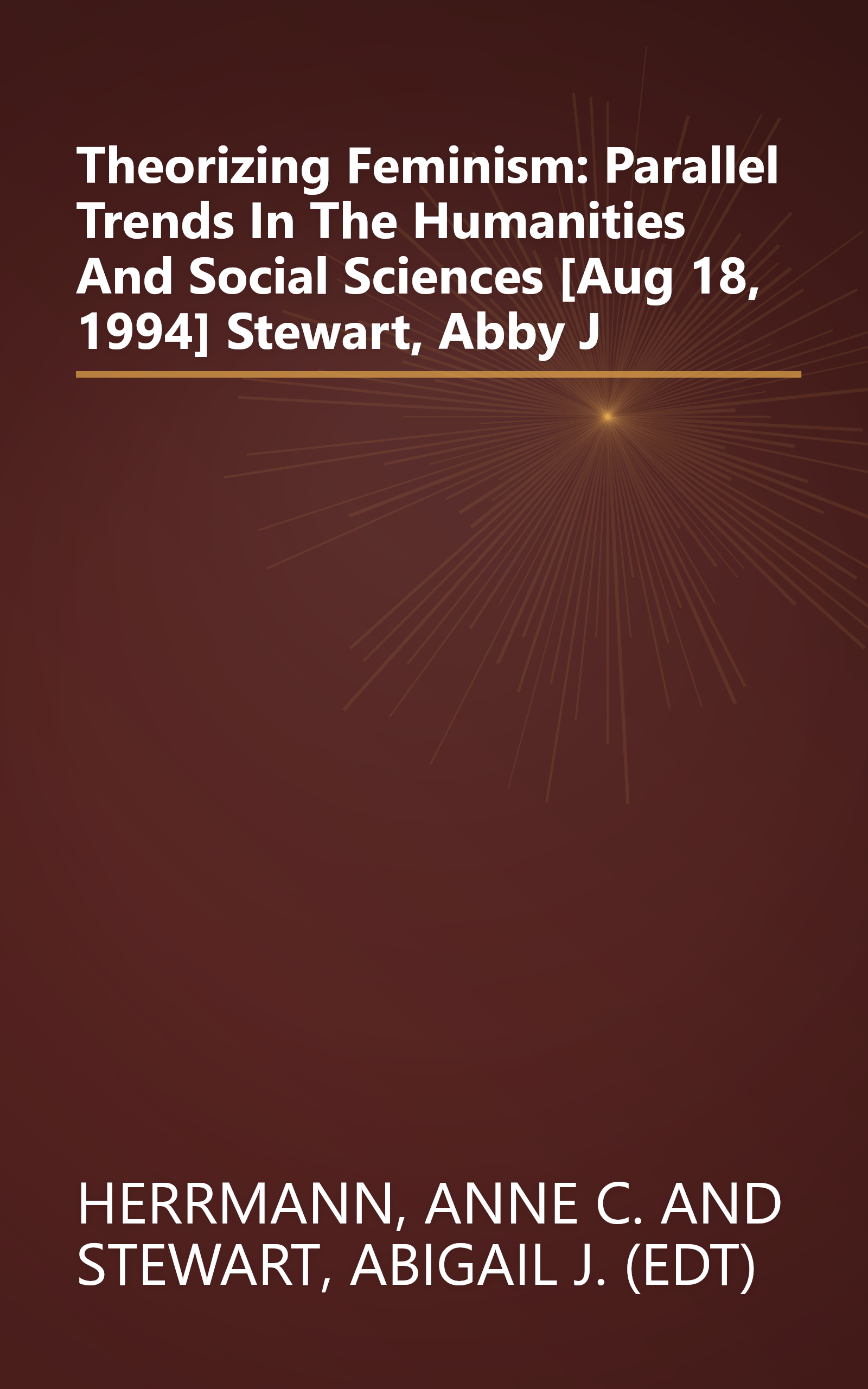 Theorizing Feminism: Parallel Trends In The Humanities And Social Sciences [Aug 18, 1994] Stewart, Abby J book cover