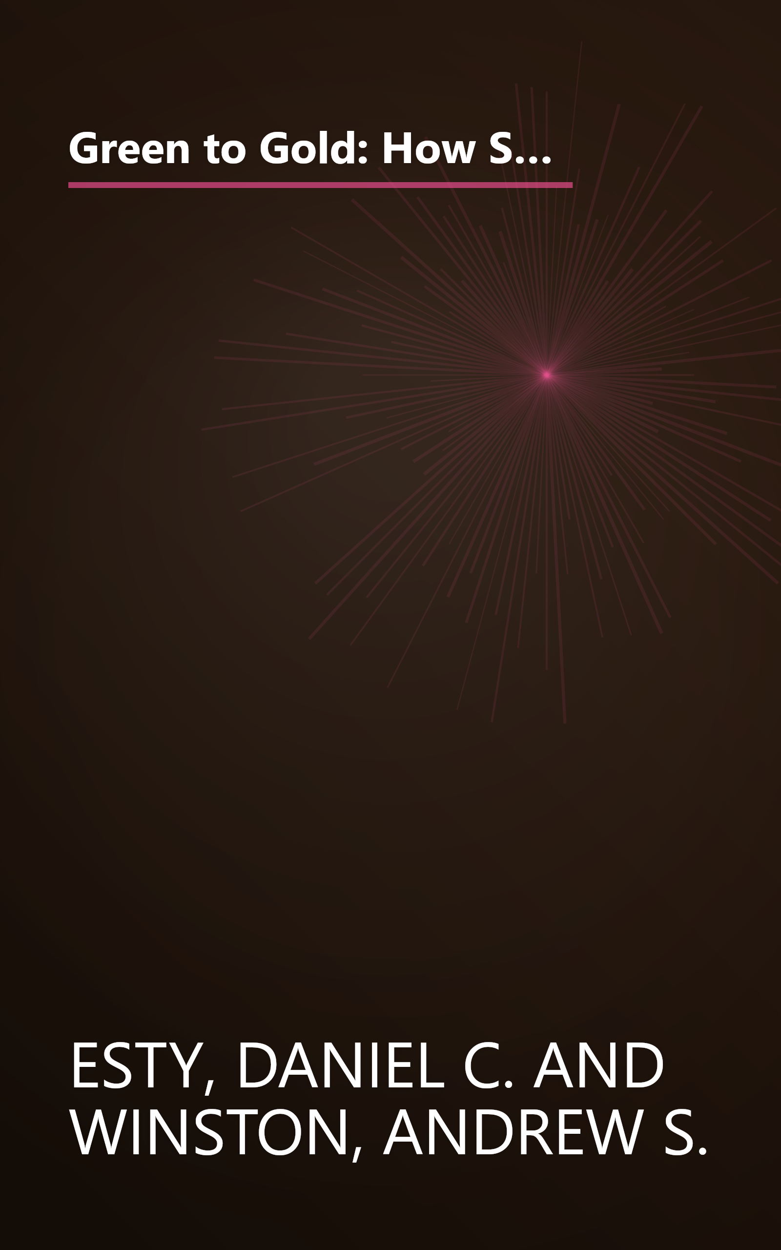 Green to Gold: How Smart Companies Use Environmental Strategy to Innovate, Create Value, and Build Competitive Advantage book cover