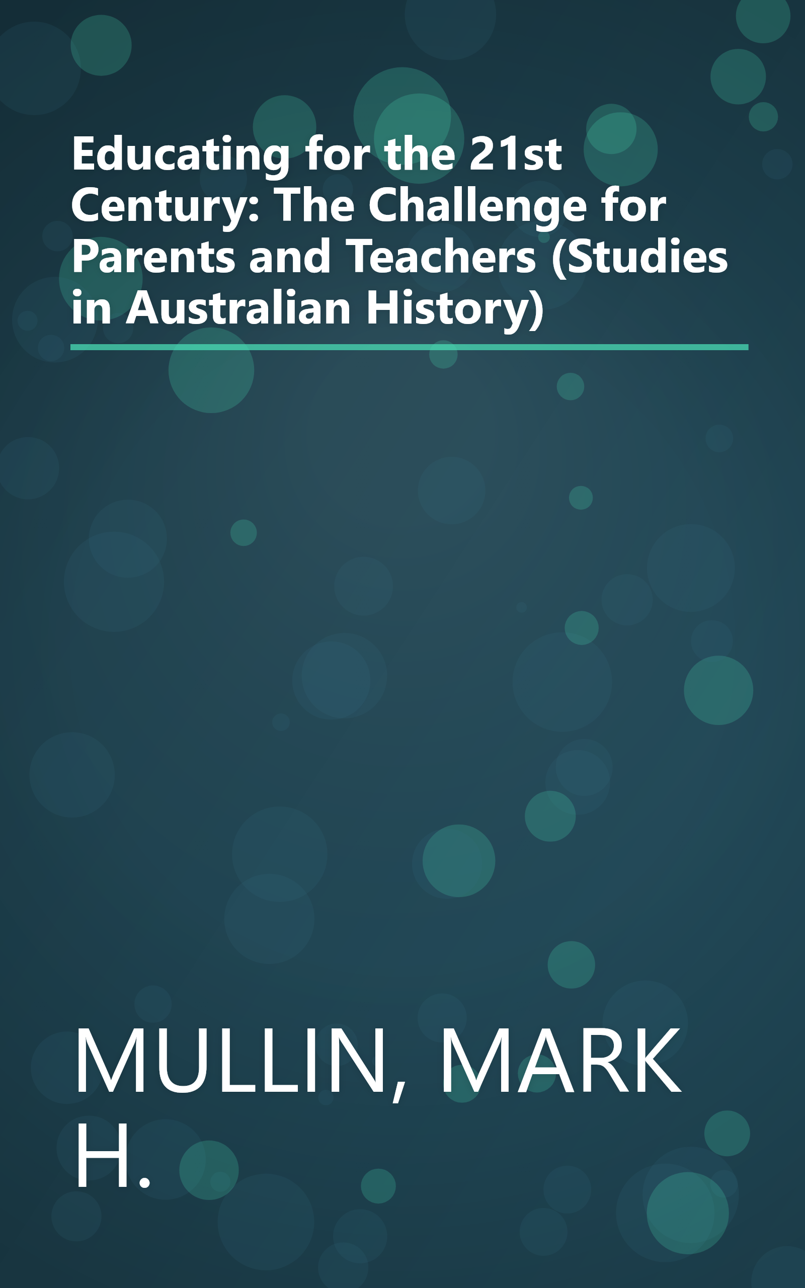 Educating for the 21st Century: The Challenge for Parents and Teachers (Studies in Australian History) book cover