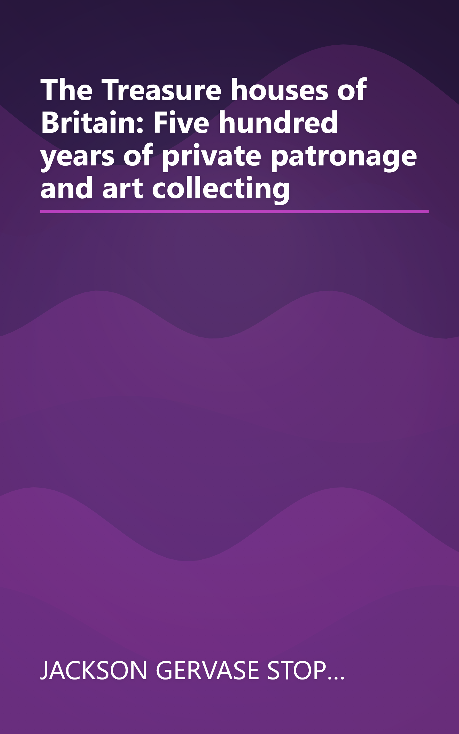 The Treasure houses of Britain: Five hundred years of private patronage and art collecting book cover