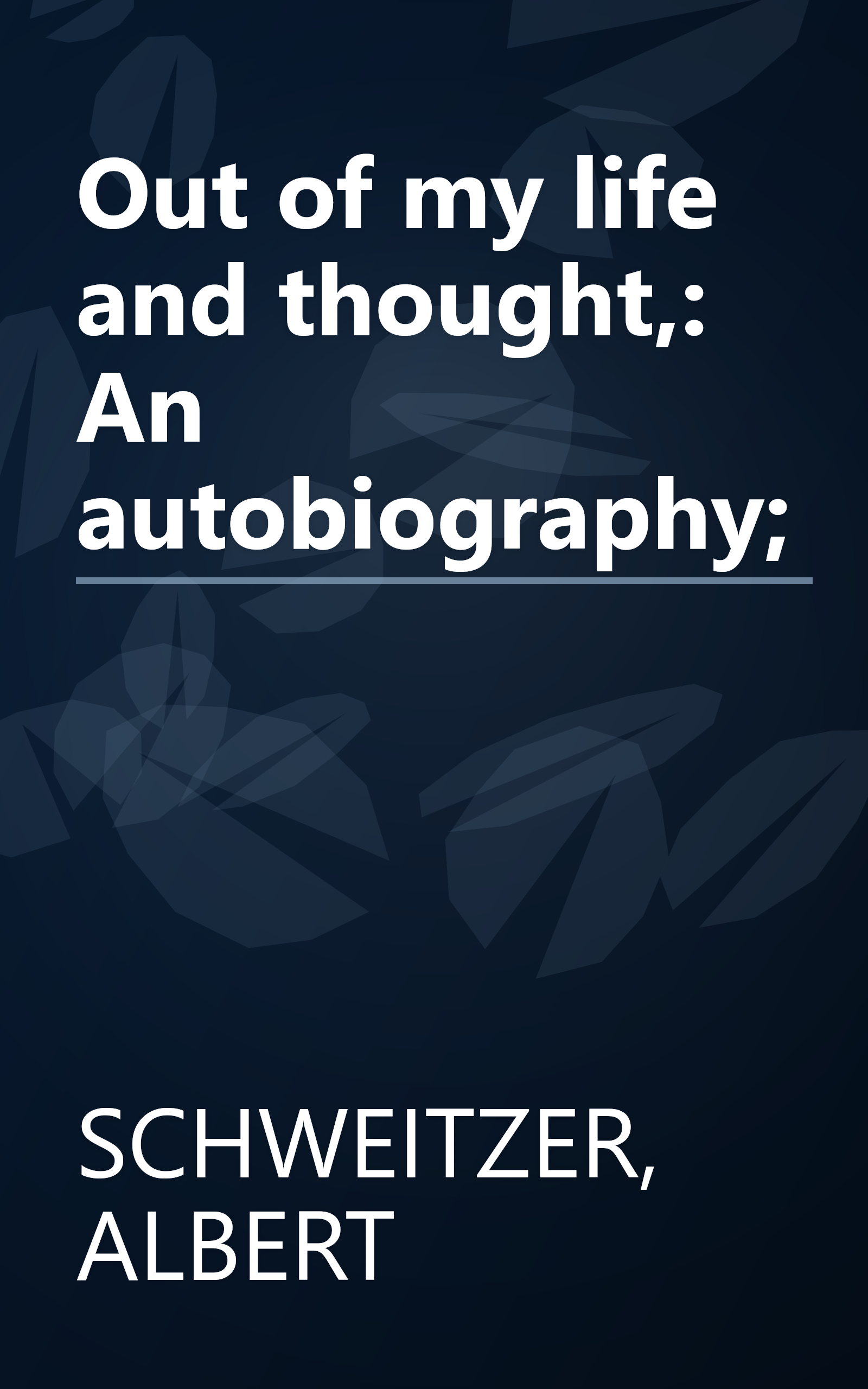 Out of my life and thought,: An autobiography; book cover