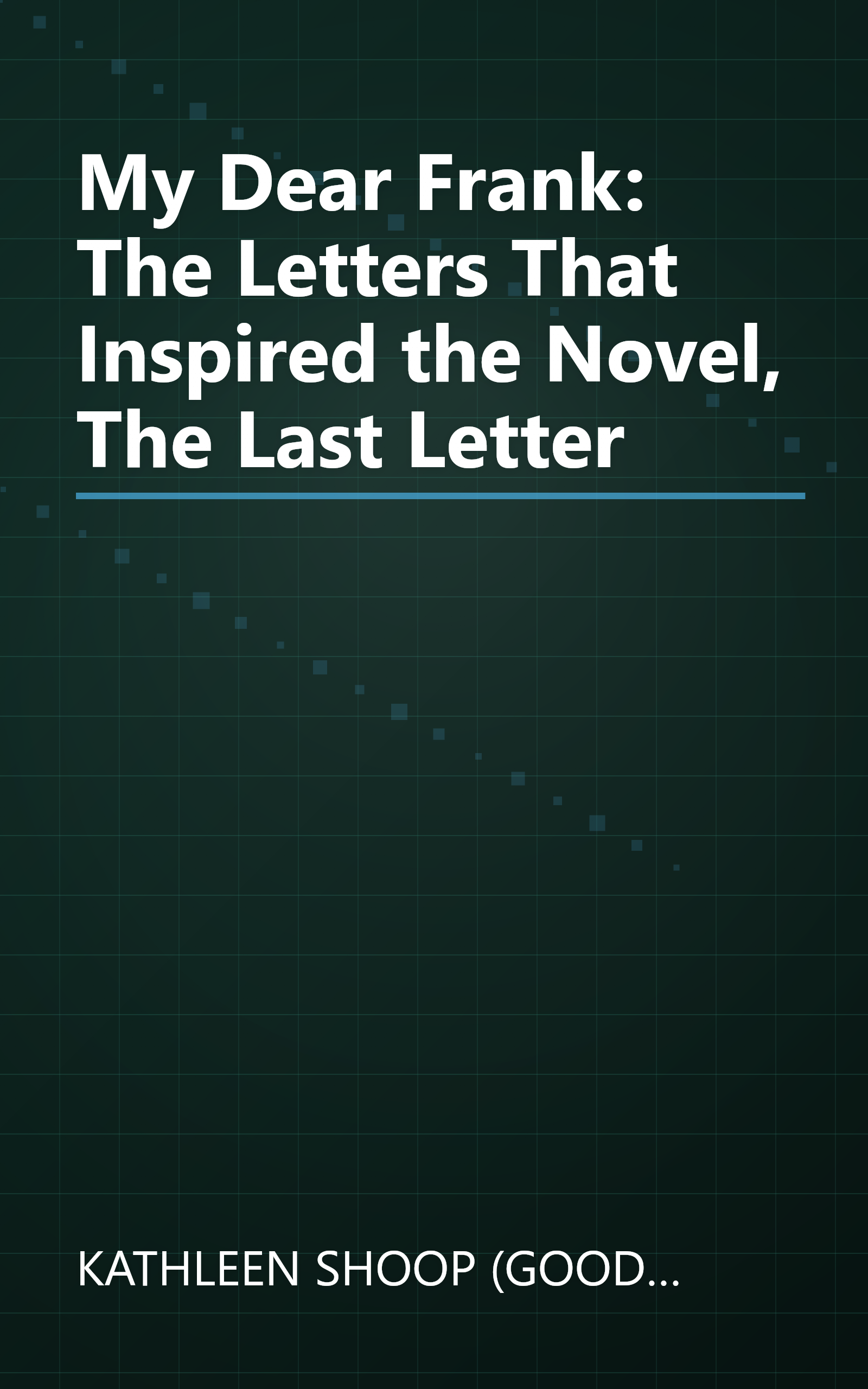My Dear Frank: The Letters That Inspired the Novel, The Last Letter book cover