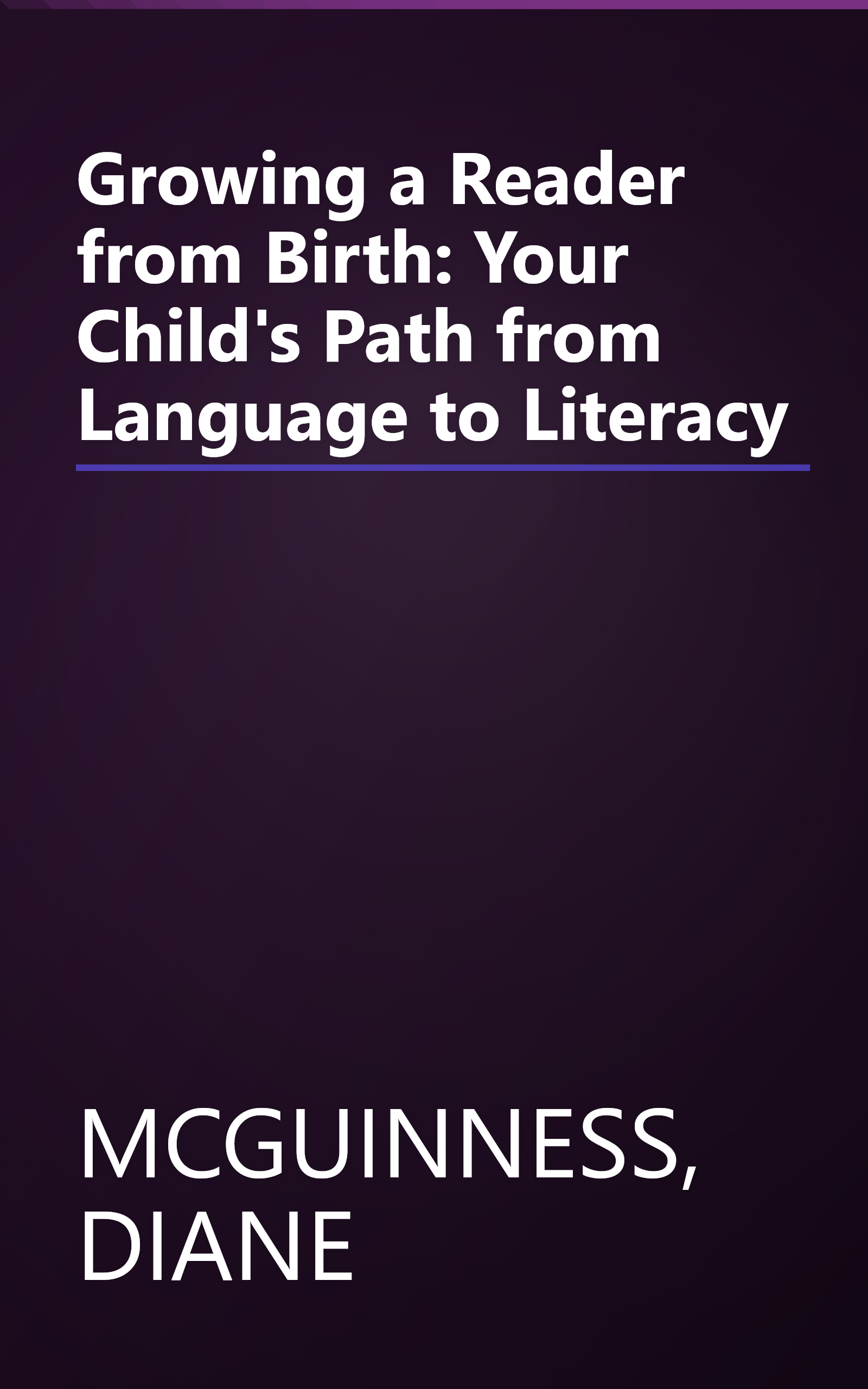 Growing a Reader from Birth: Your Child's Path from Language to Literacy book cover