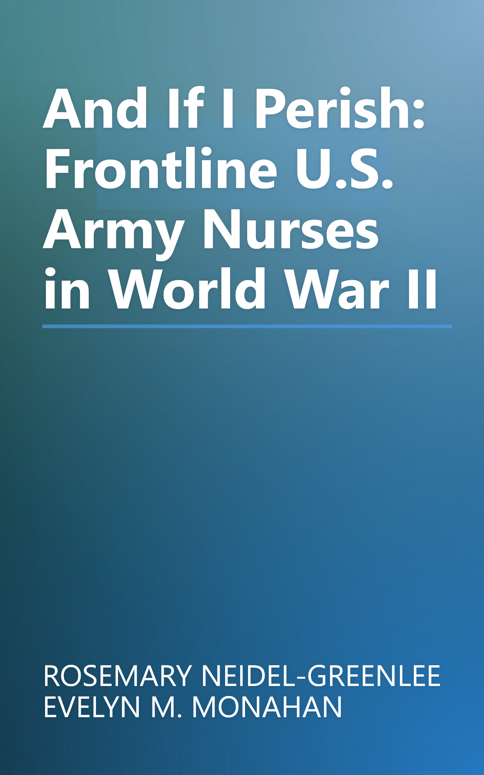 And If I Perish: Frontline U.S. Army Nurses in World War II book cover