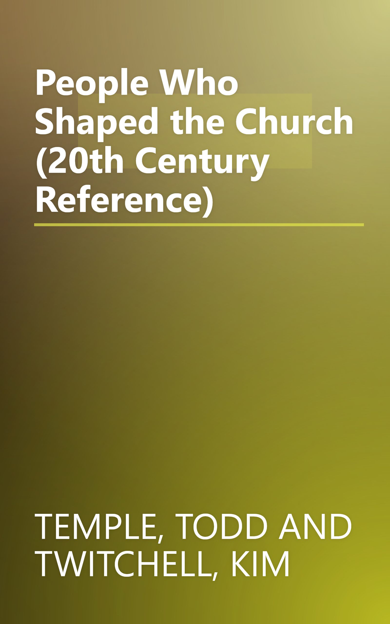 People Who Shaped the Church (20th Century Reference) book cover