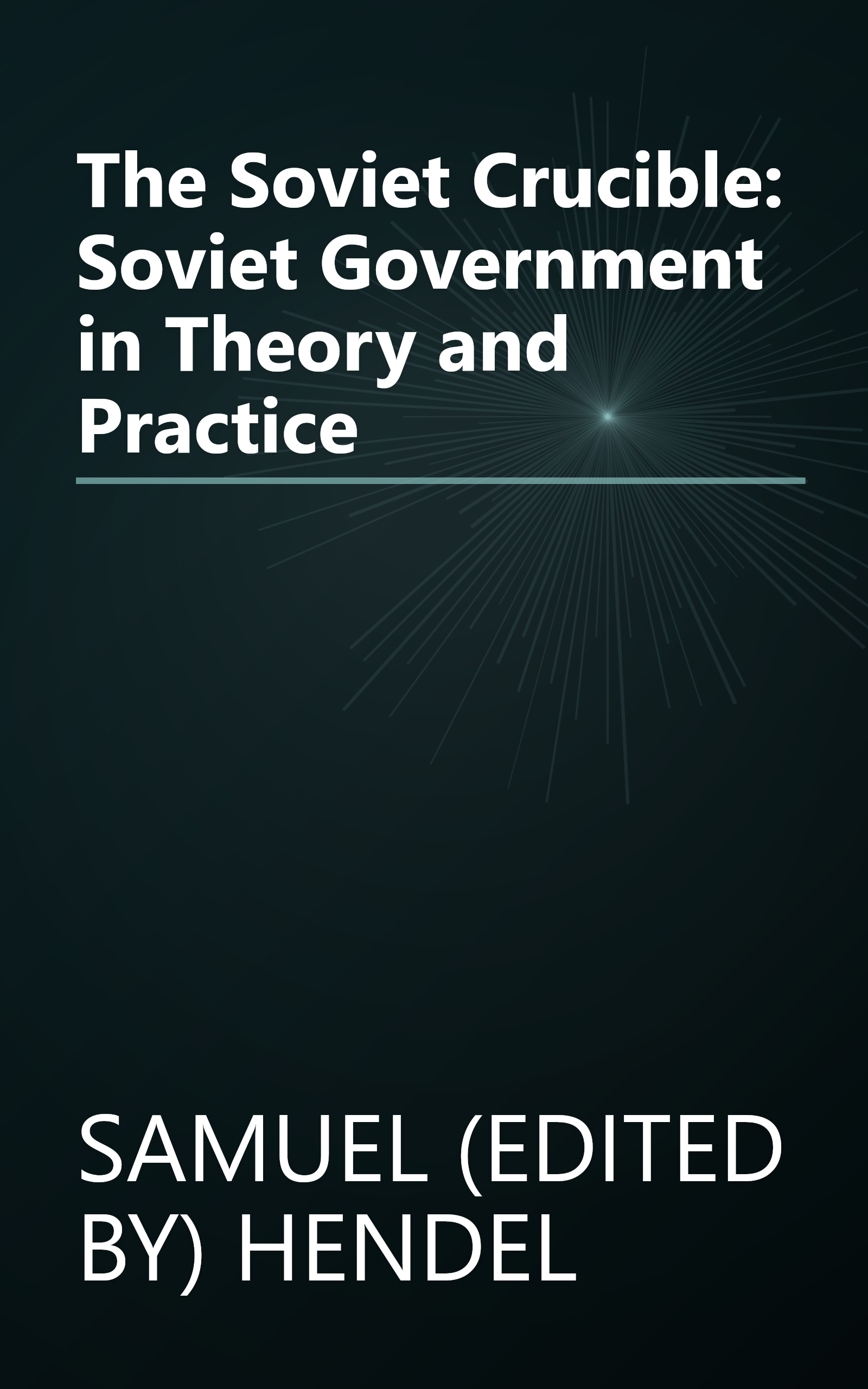 The Soviet Crucible: Soviet Government in Theory and Practice book cover