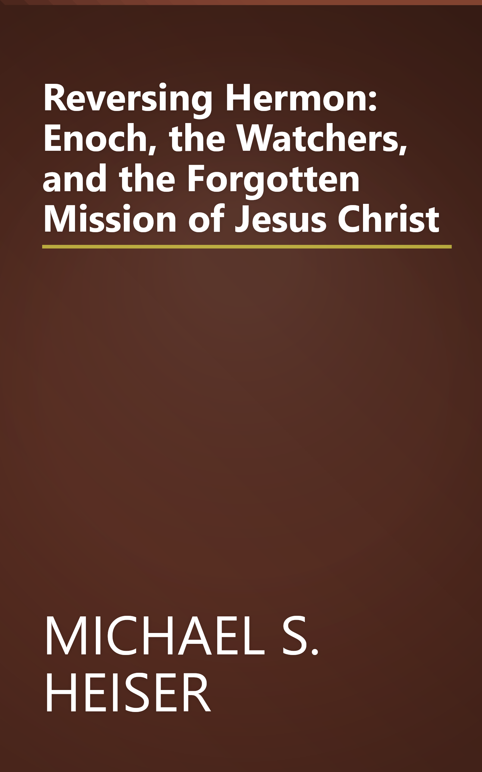 Reversing Hermon: Enoch, the Watchers, and the Forgotten Mission of Jesus Christ book cover