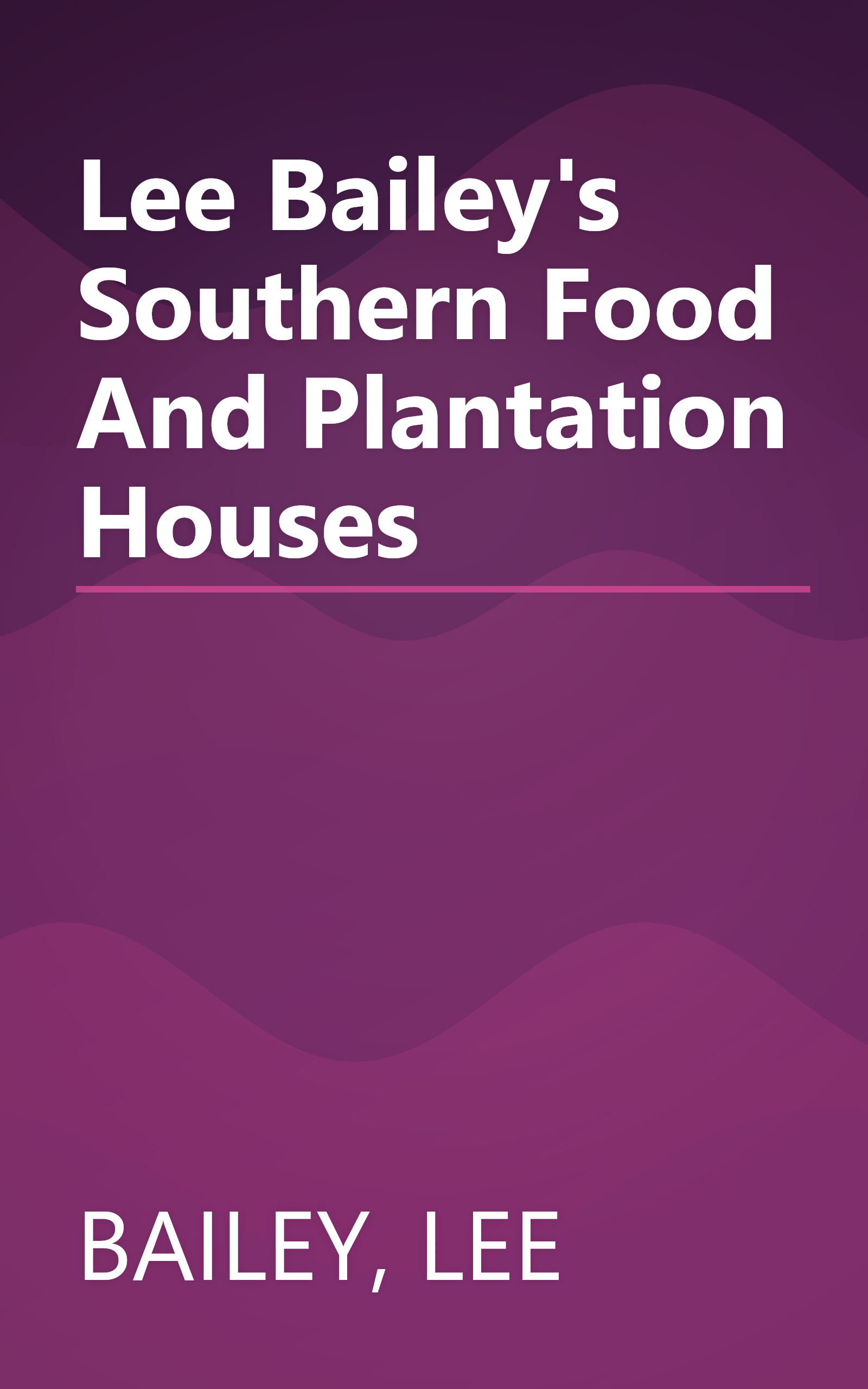 Lee Bailey's Southern Food And Plantation Houses book cover