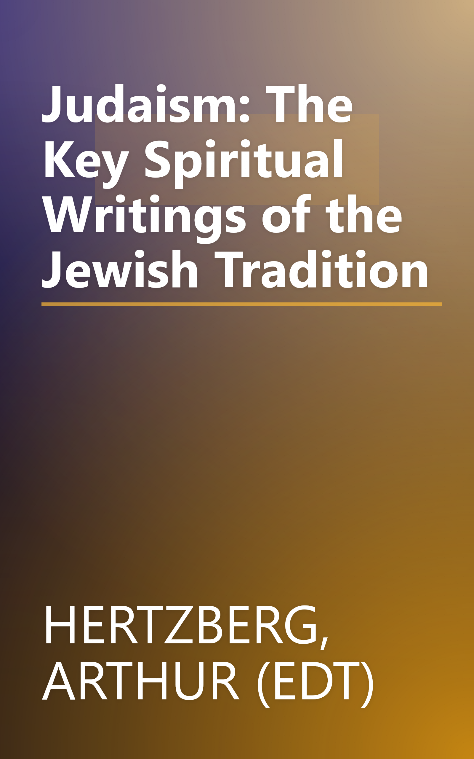 Judaism: The Key Spiritual Writings of the Jewish Tradition book cover