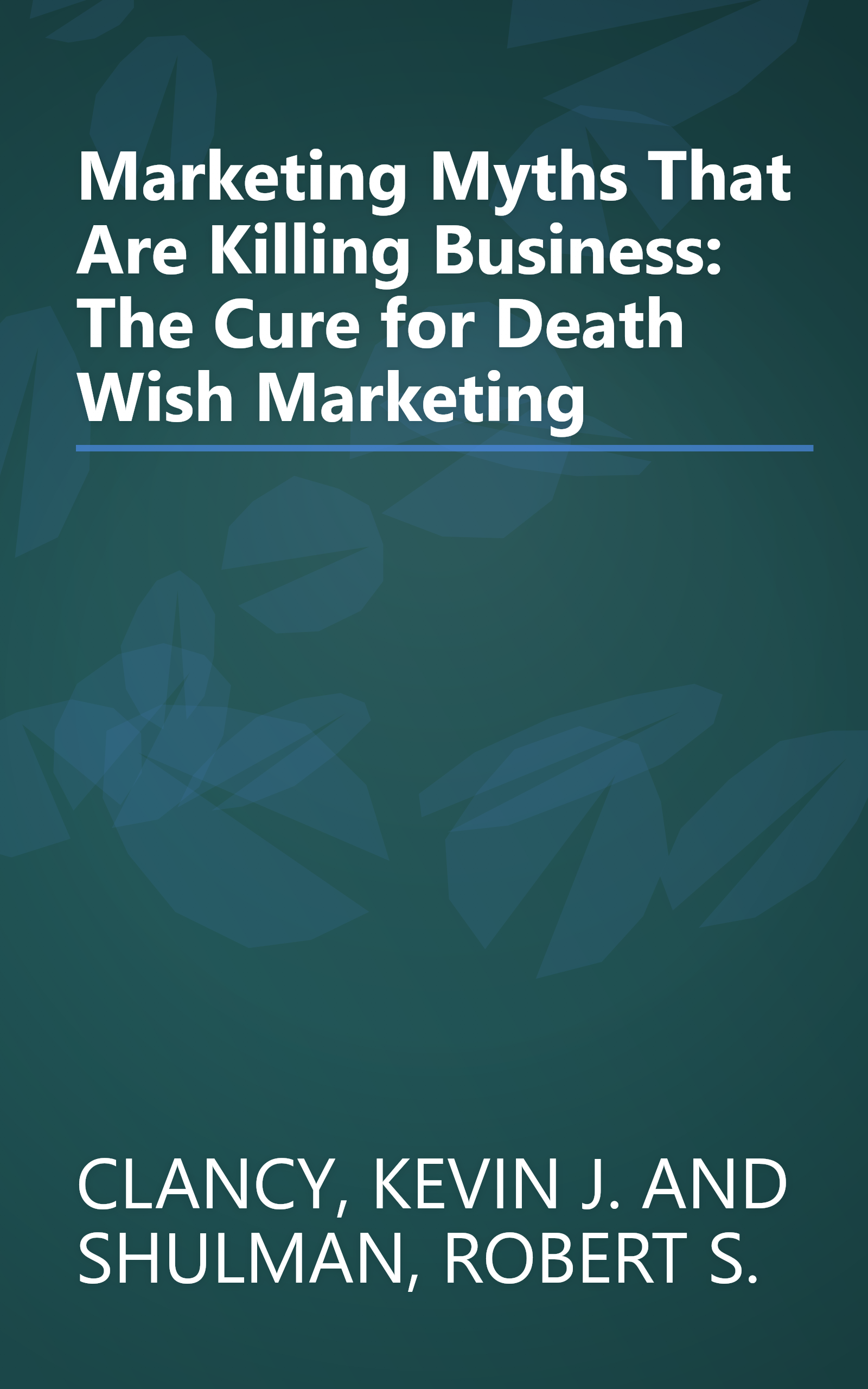 Marketing Myths That Are Killing Business: The Cure for Death Wish Marketing book cover