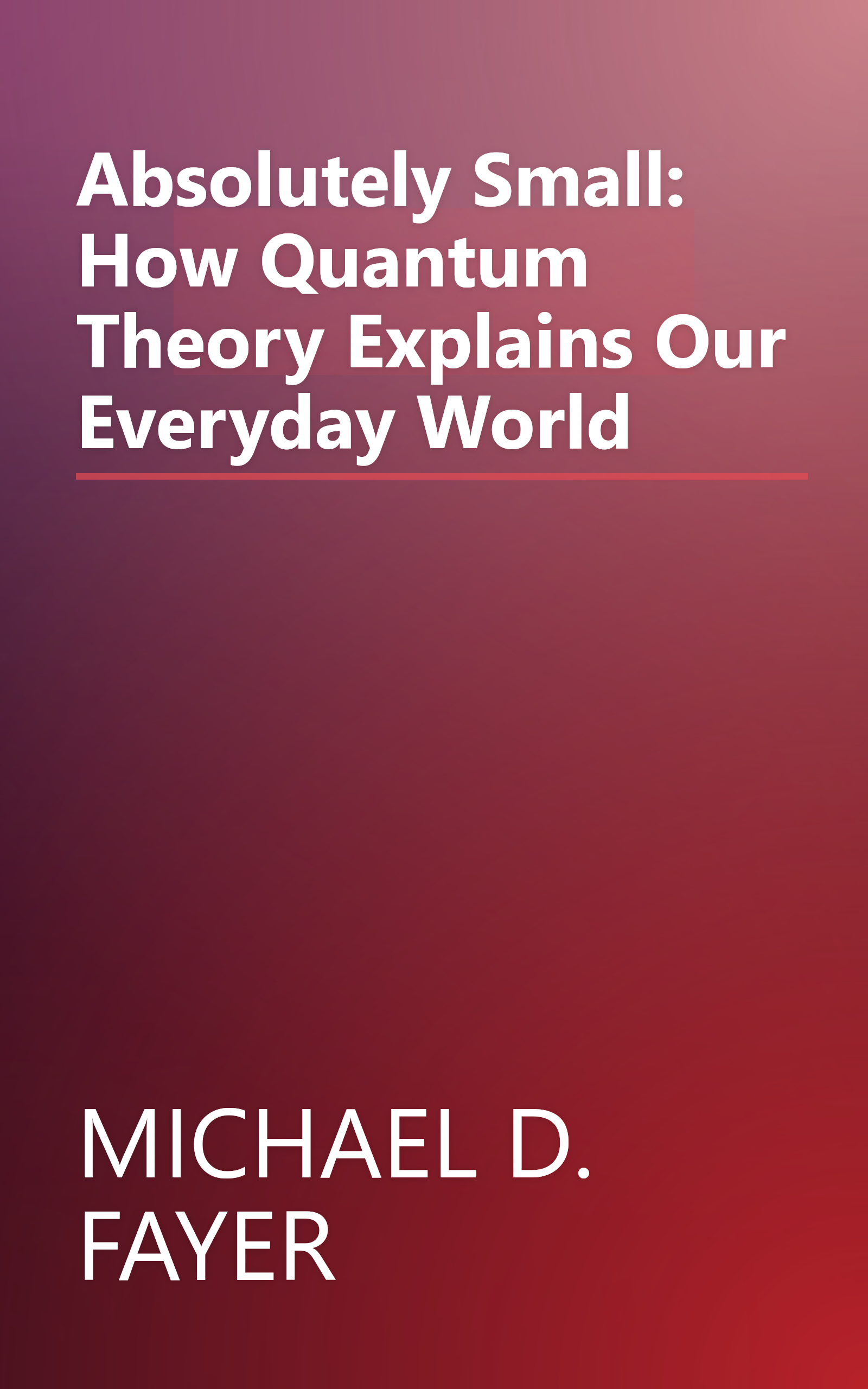 Absolutely Small: How Quantum Theory Explains Our Everyday World book cover