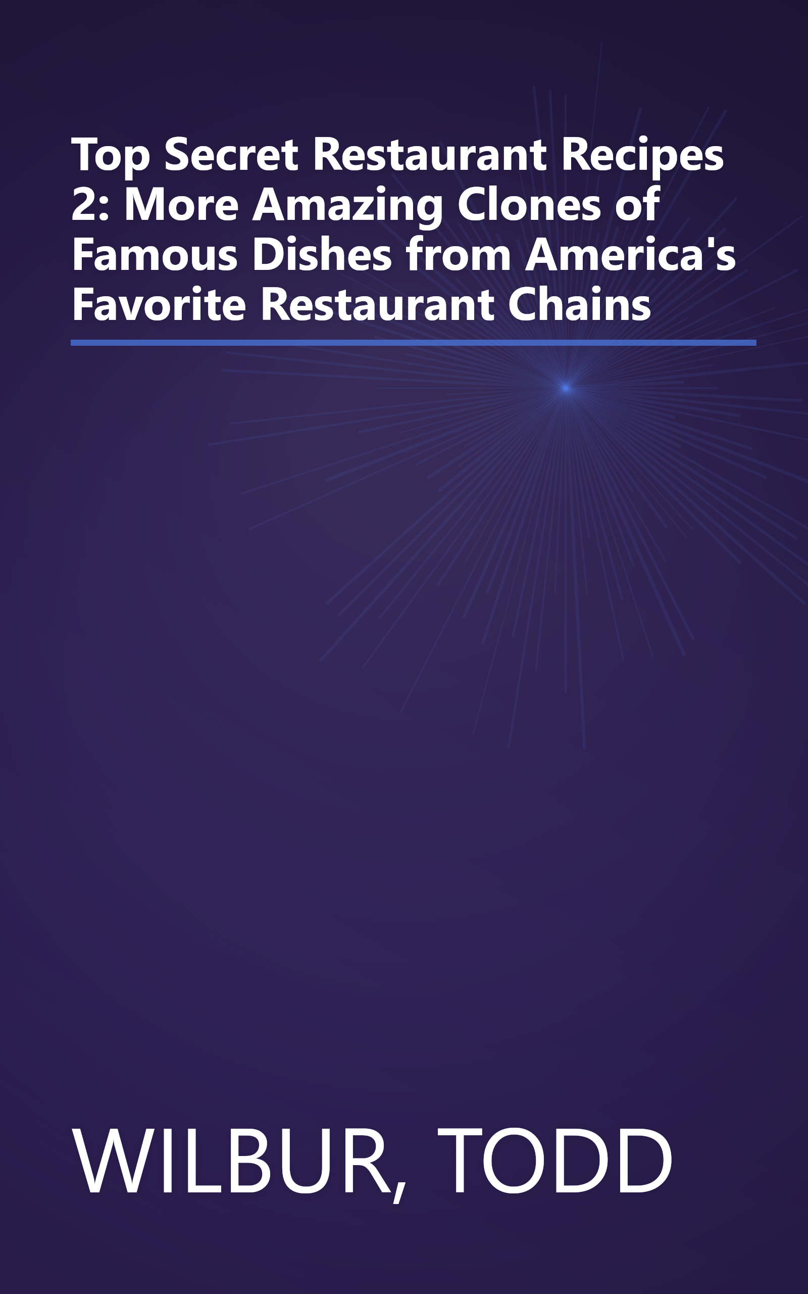 Top Secret Restaurant Recipes 2: More Amazing Clones of Famous Dishes from America's Favorite Restaurant Chains book cover