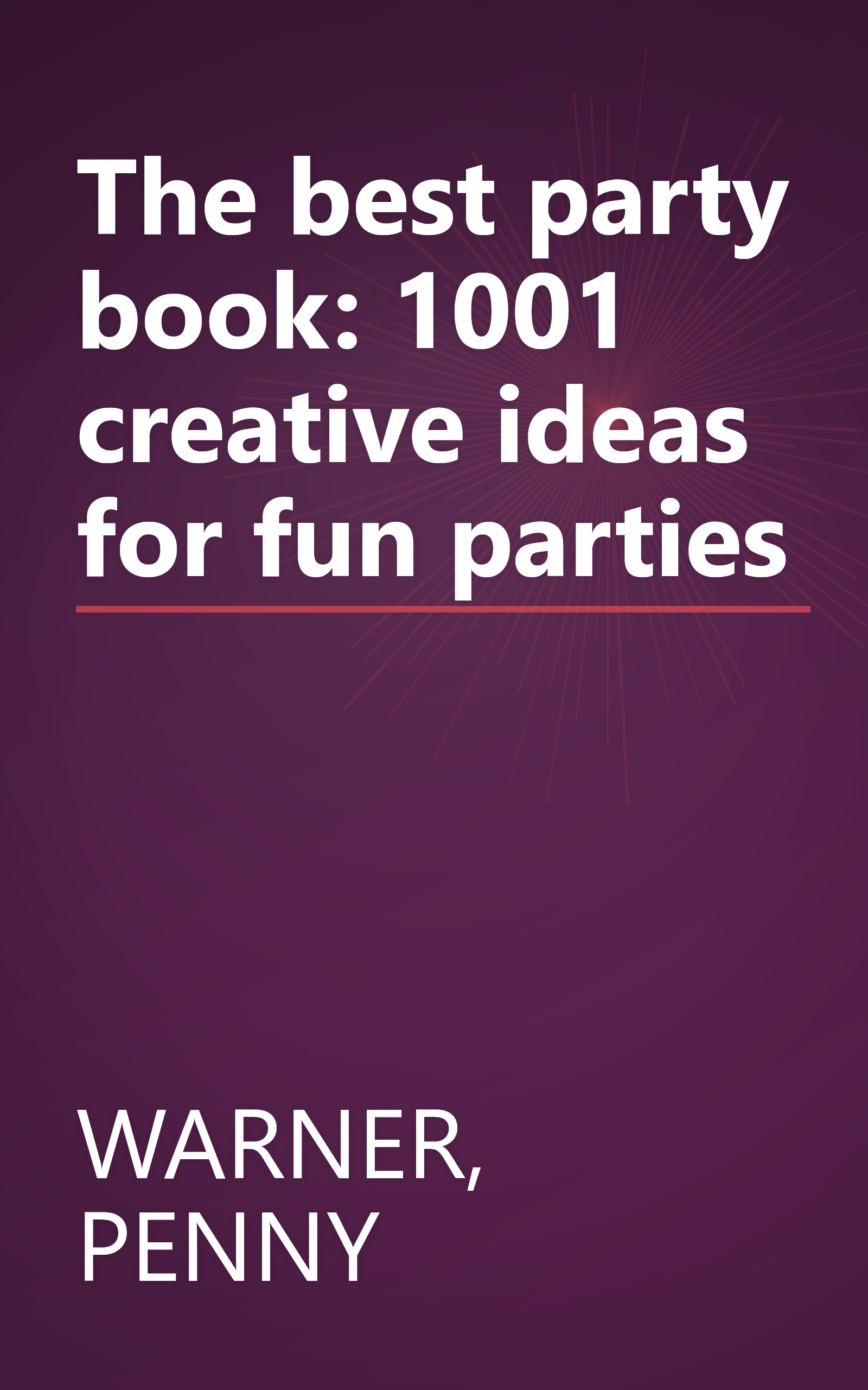 The best party book: 1001 creative ideas for fun parties book cover