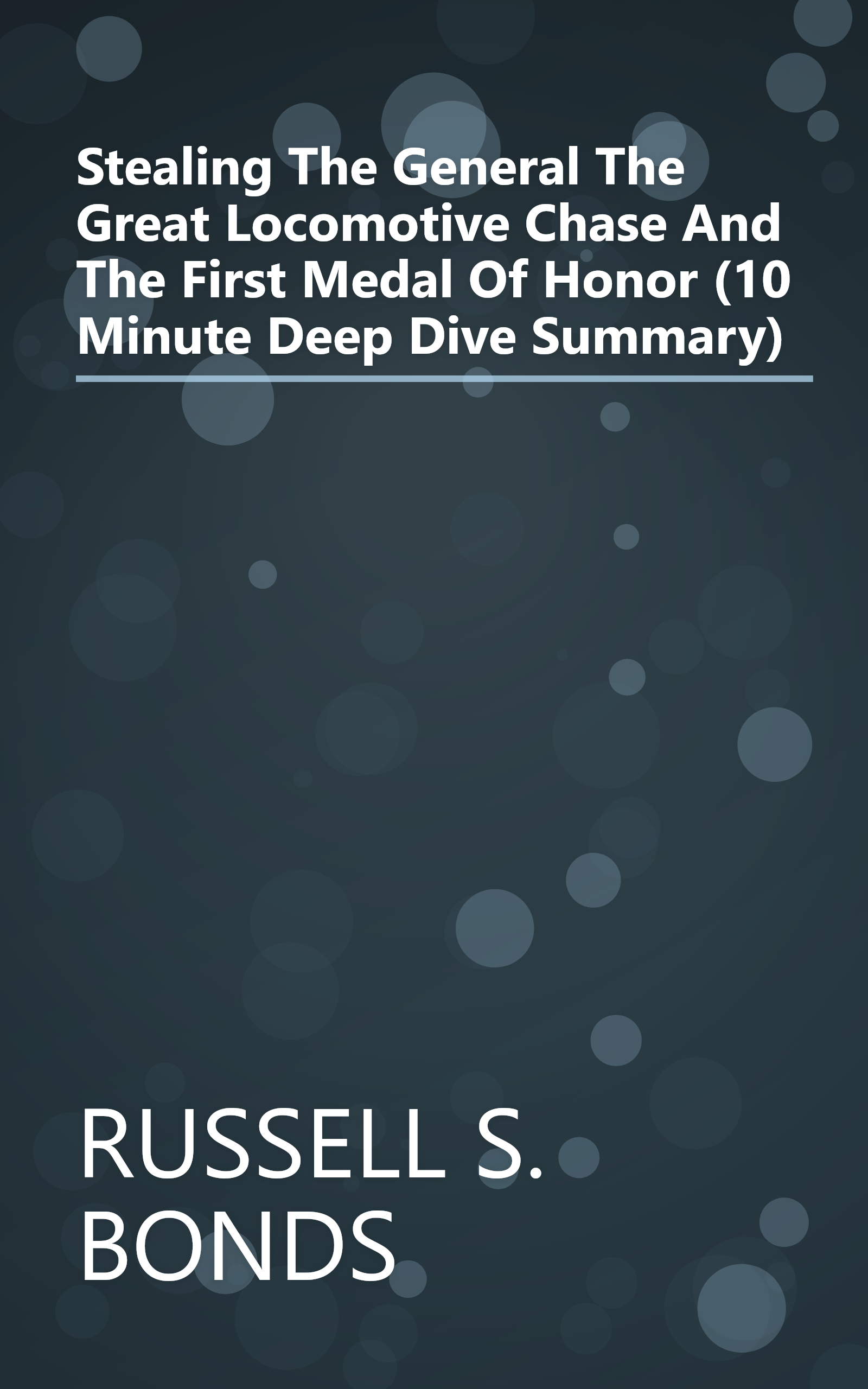 Stealing The General  The Great Locomotive Chase And The First Medal Of Honor (10 Minute   Deep Dive Summary) book cover