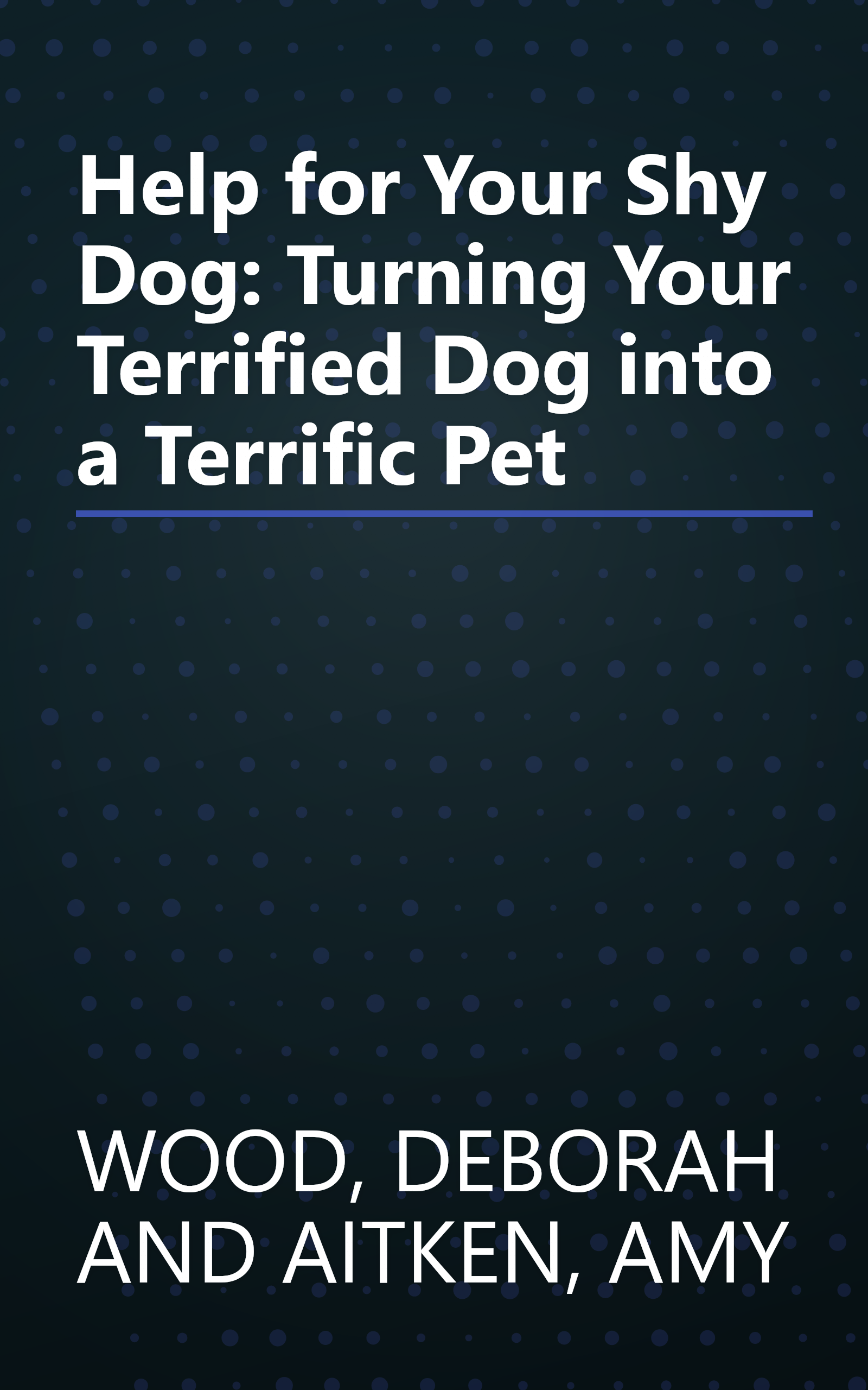 Help for Your Shy Dog: Turning Your Terrified Dog into a Terrific Pet book cover