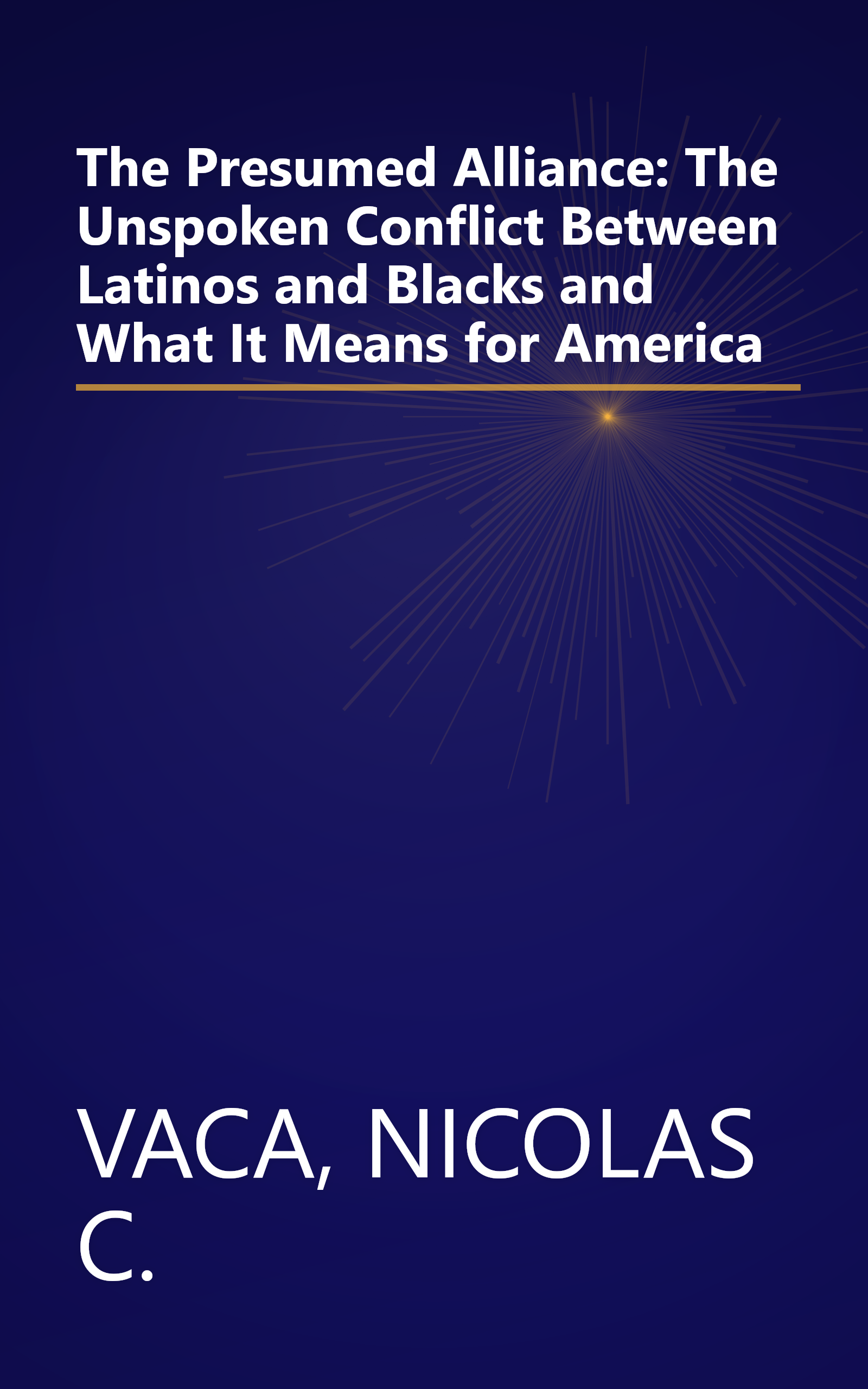 The Presumed Alliance: The Unspoken Conflict Between Latinos and Blacks and What It Means for America book cover
