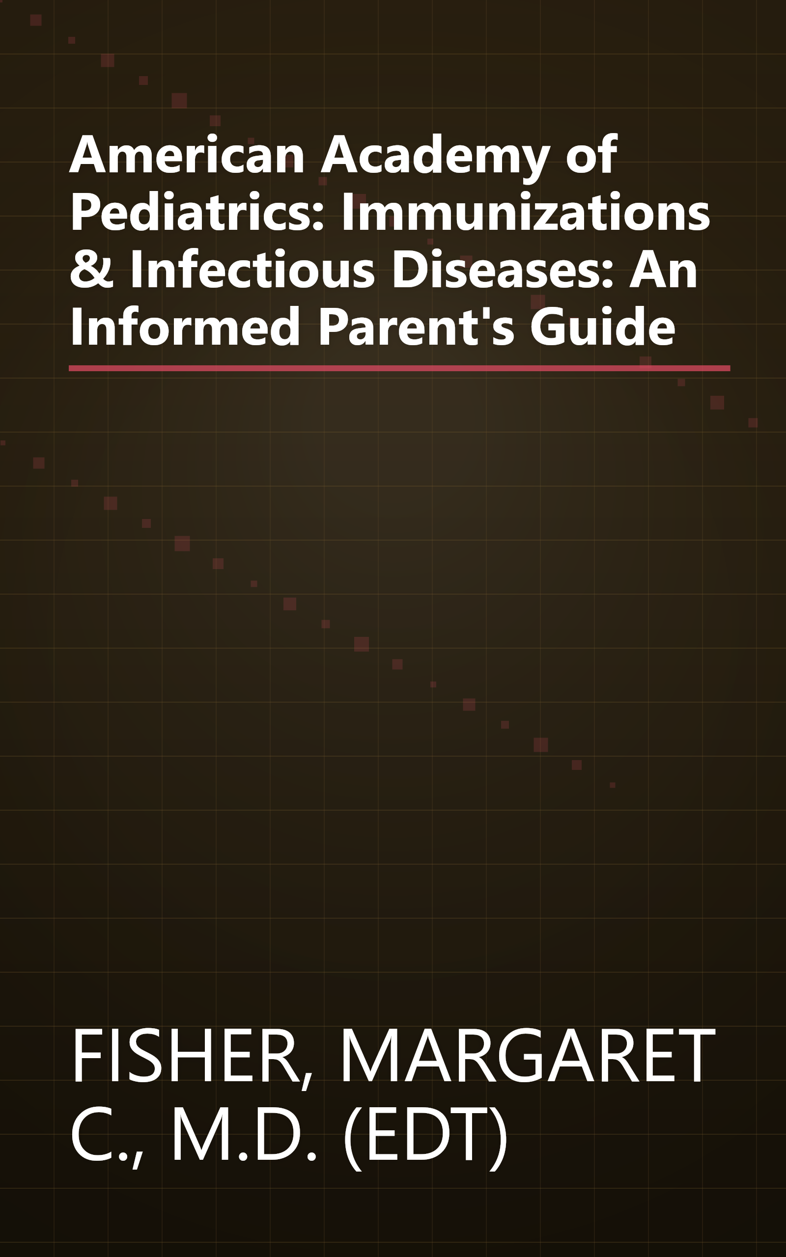 American Academy of Pediatrics: Immunizations & Infectious Diseases: An Informed Parent's Guide book cover