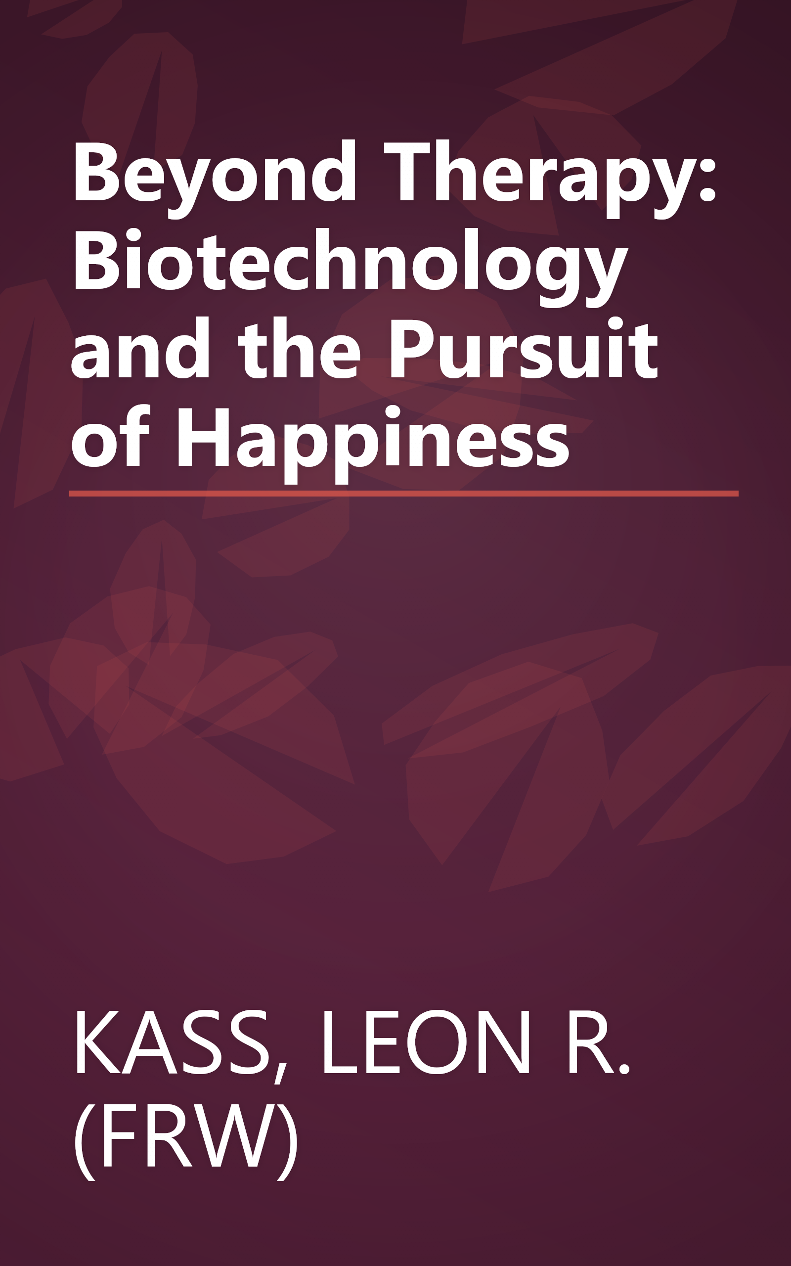 Beyond Therapy: Biotechnology and the Pursuit of Happiness book cover