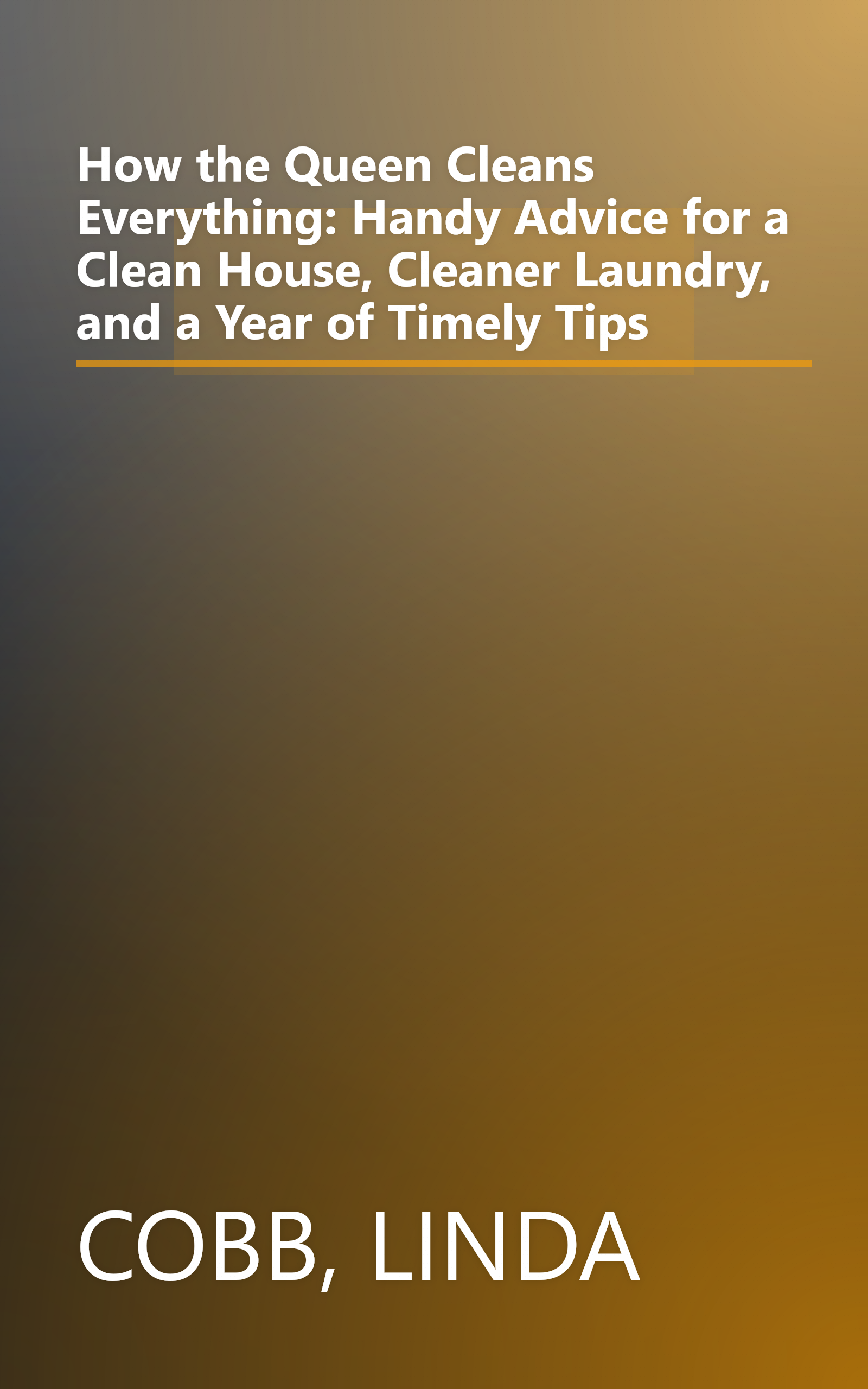 How the Queen Cleans Everything: Handy Advice for a Clean House, Cleaner Laundry, and a Year of Timely Tips book cover