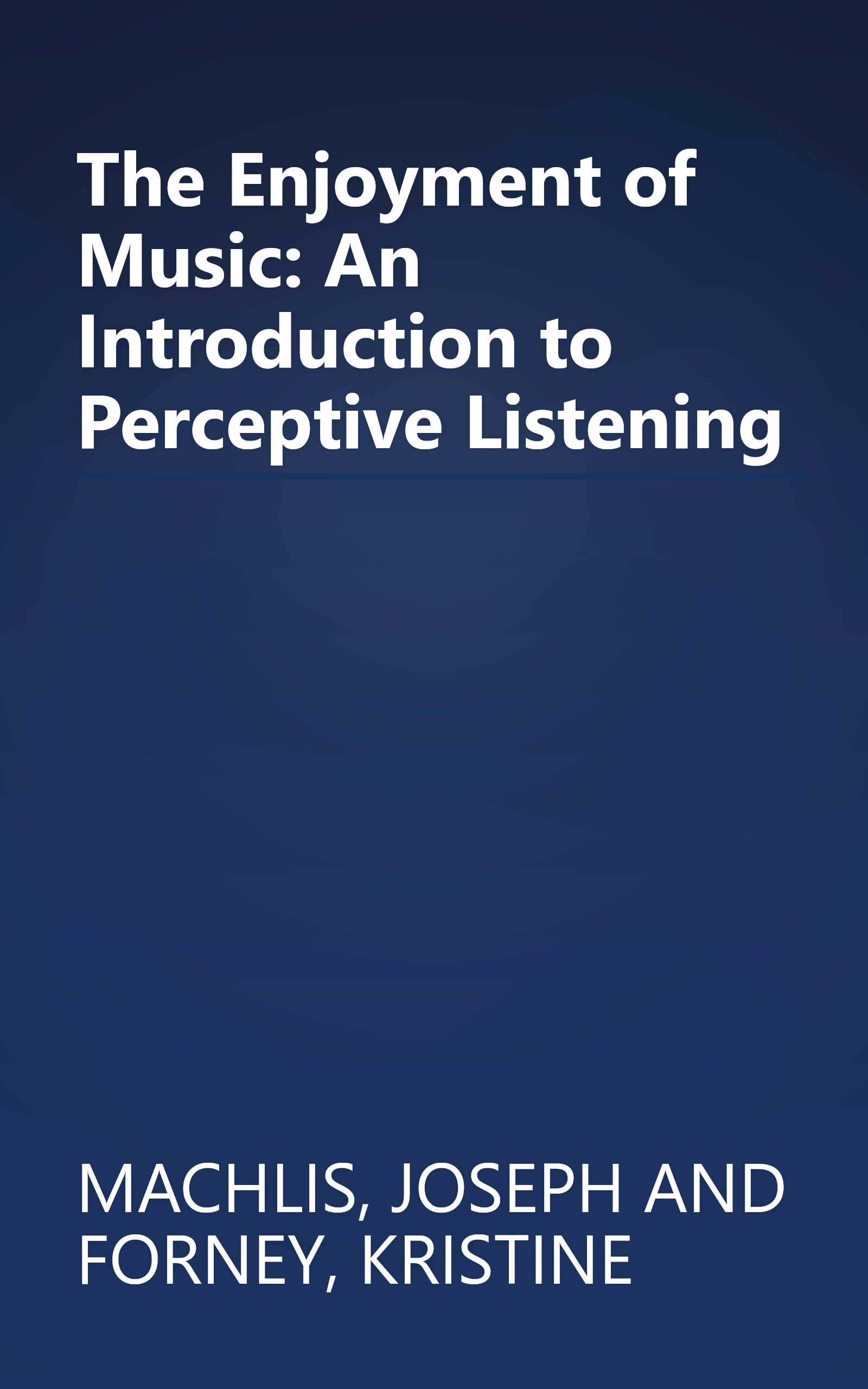 The Enjoyment of Music: An Introduction to Perceptive Listening book cover
