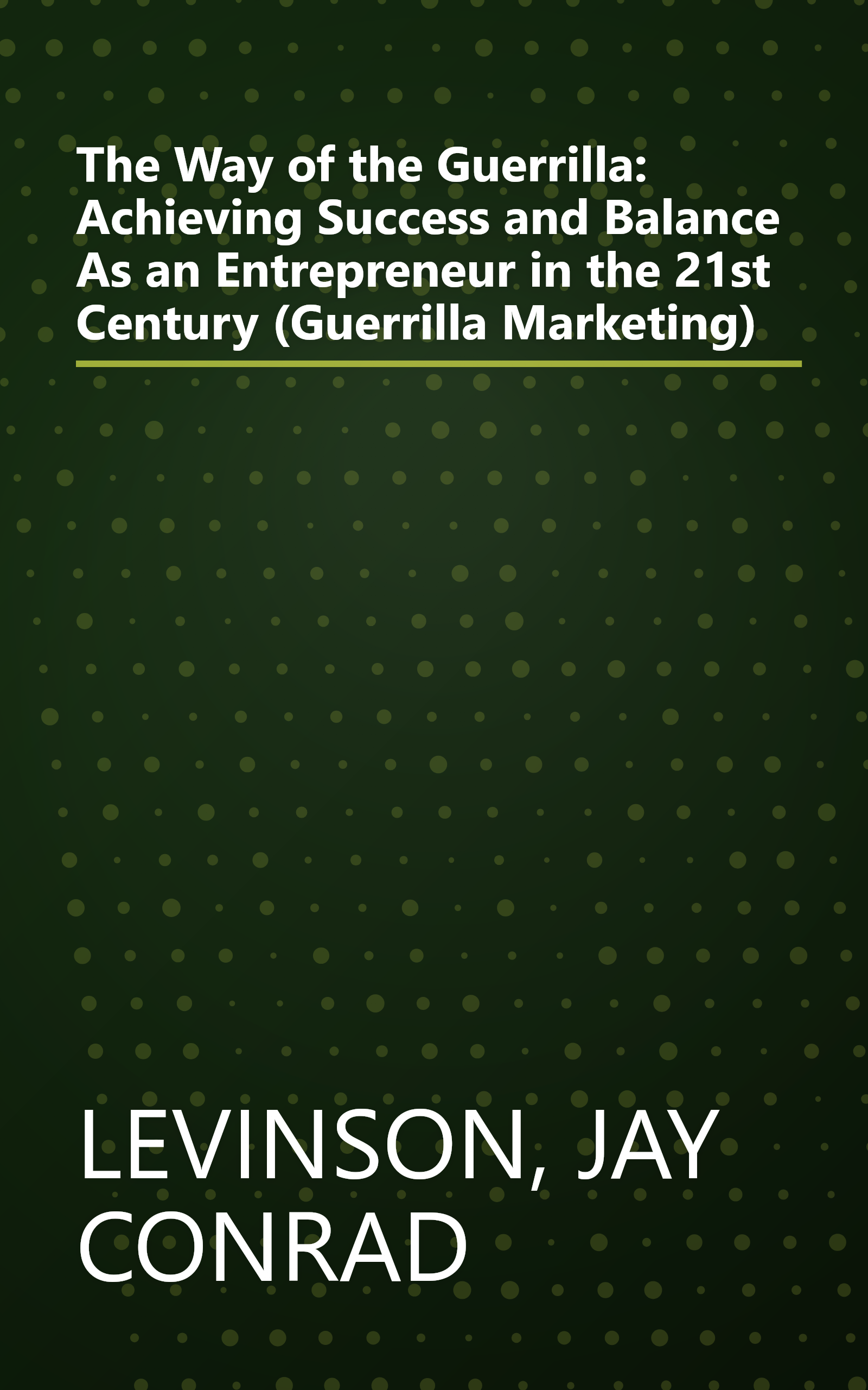 The Way of the Guerrilla: Achieving Success and Balance As an Entrepreneur in the 21st Century (Guerrilla Marketing) book cover