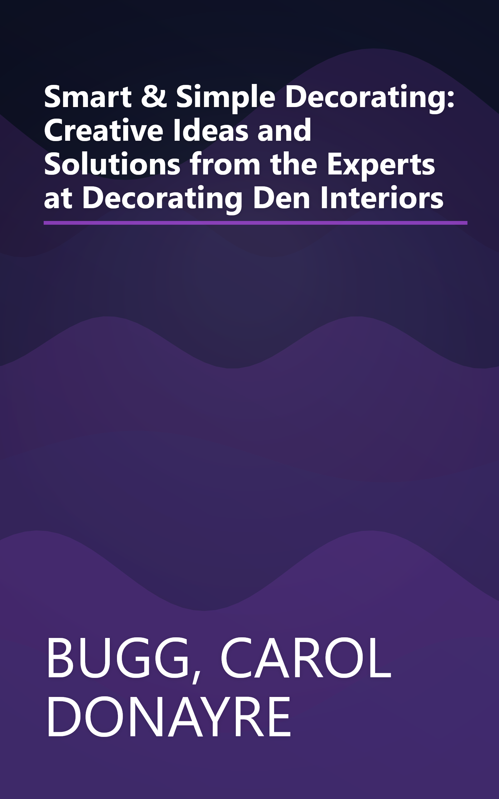 Smart & Simple Decorating: Creative Ideas and Solutions from the Experts at Decorating Den Interiors book cover