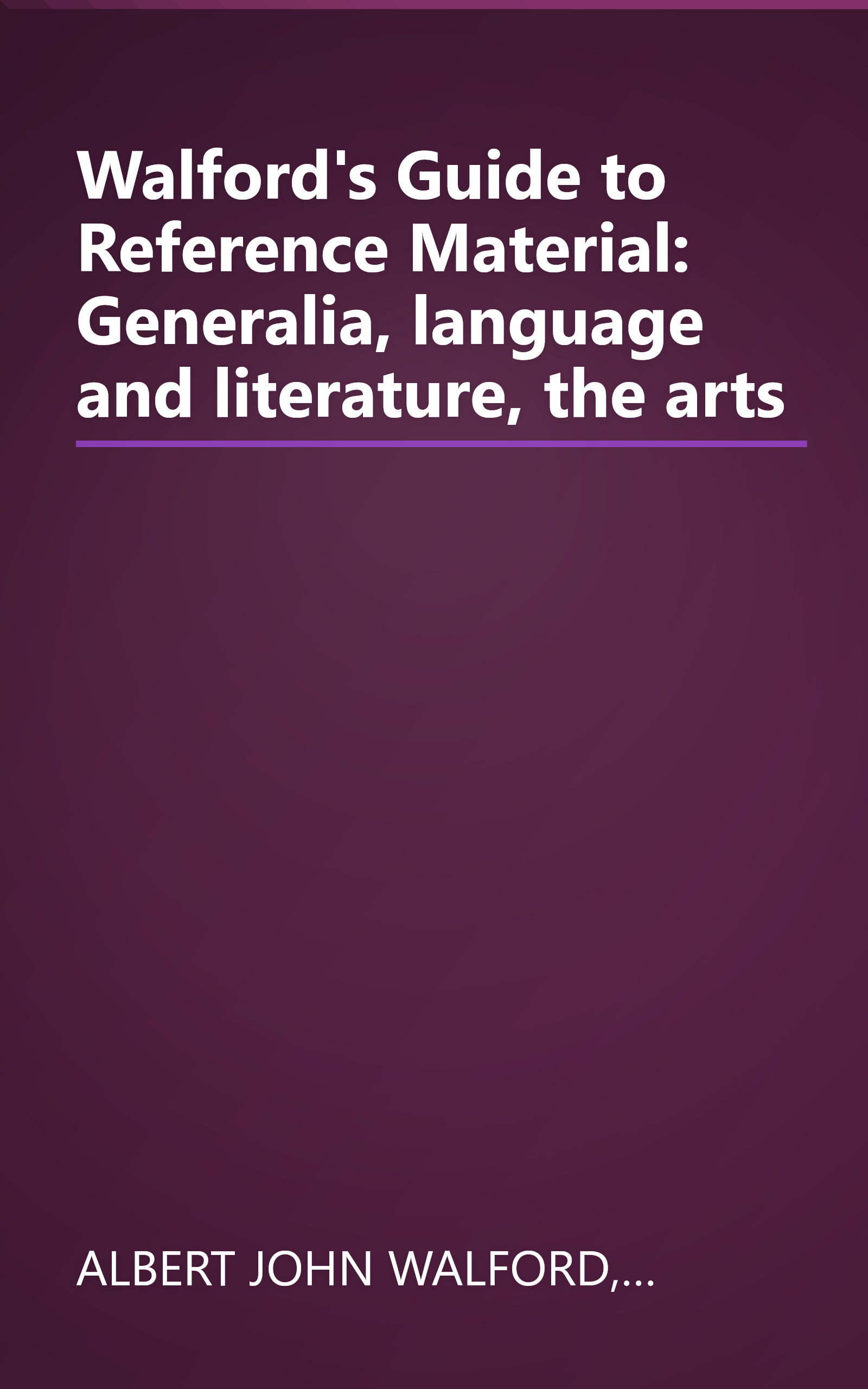 Walford's Guide to Reference Material: Generalia, language and literature, the arts book cover