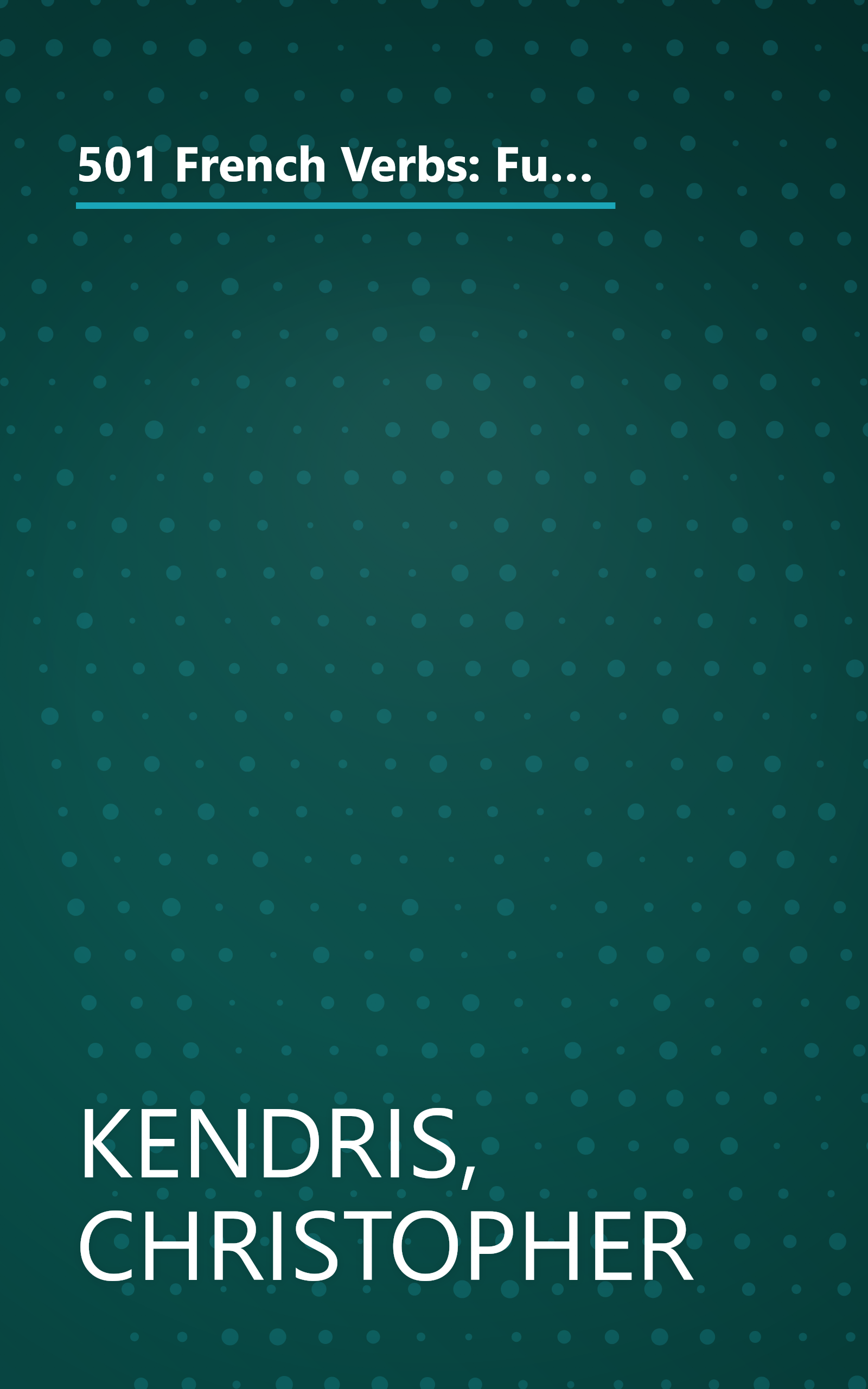 501 French Verbs: Fully Conjugated in All the Tenses in a New Easy-To-Learn Format Alphabetically Arranged (English and French Edition) book cover