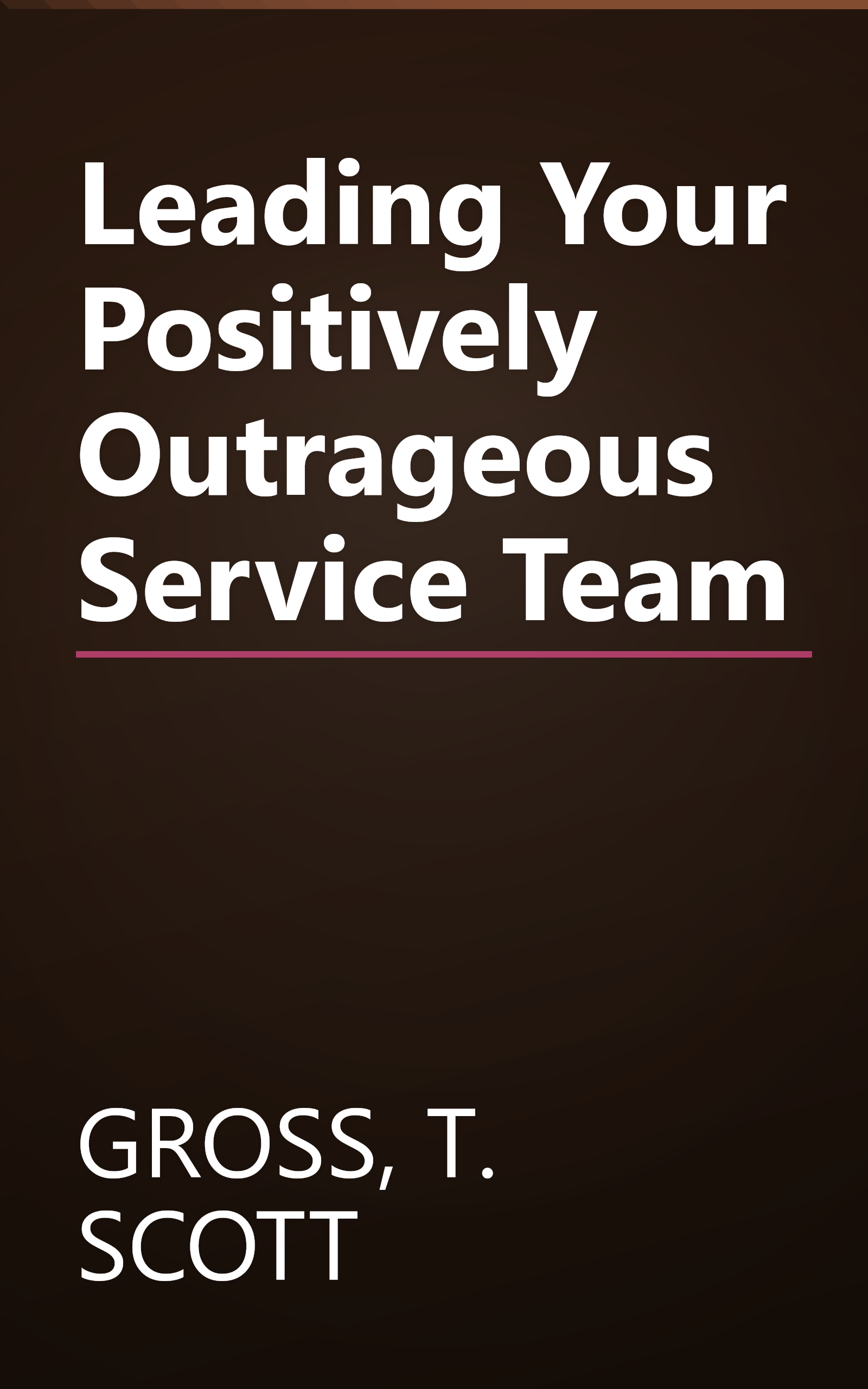 Leading Your Positively Outrageous Service Team book cover