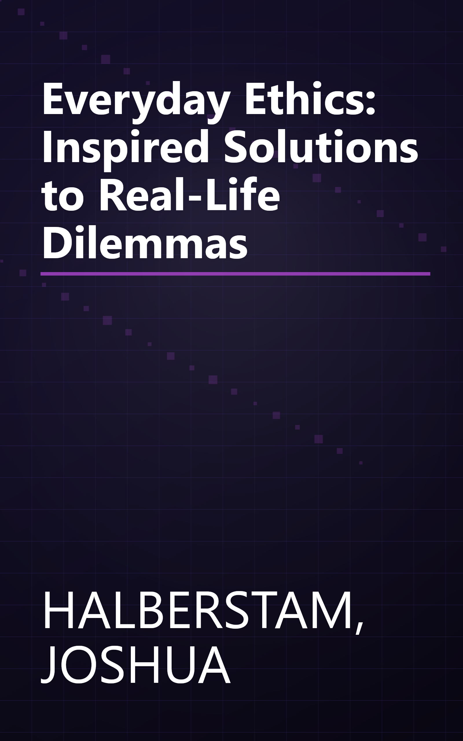 Everyday Ethics: Inspired Solutions to Real-Life Dilemmas book cover