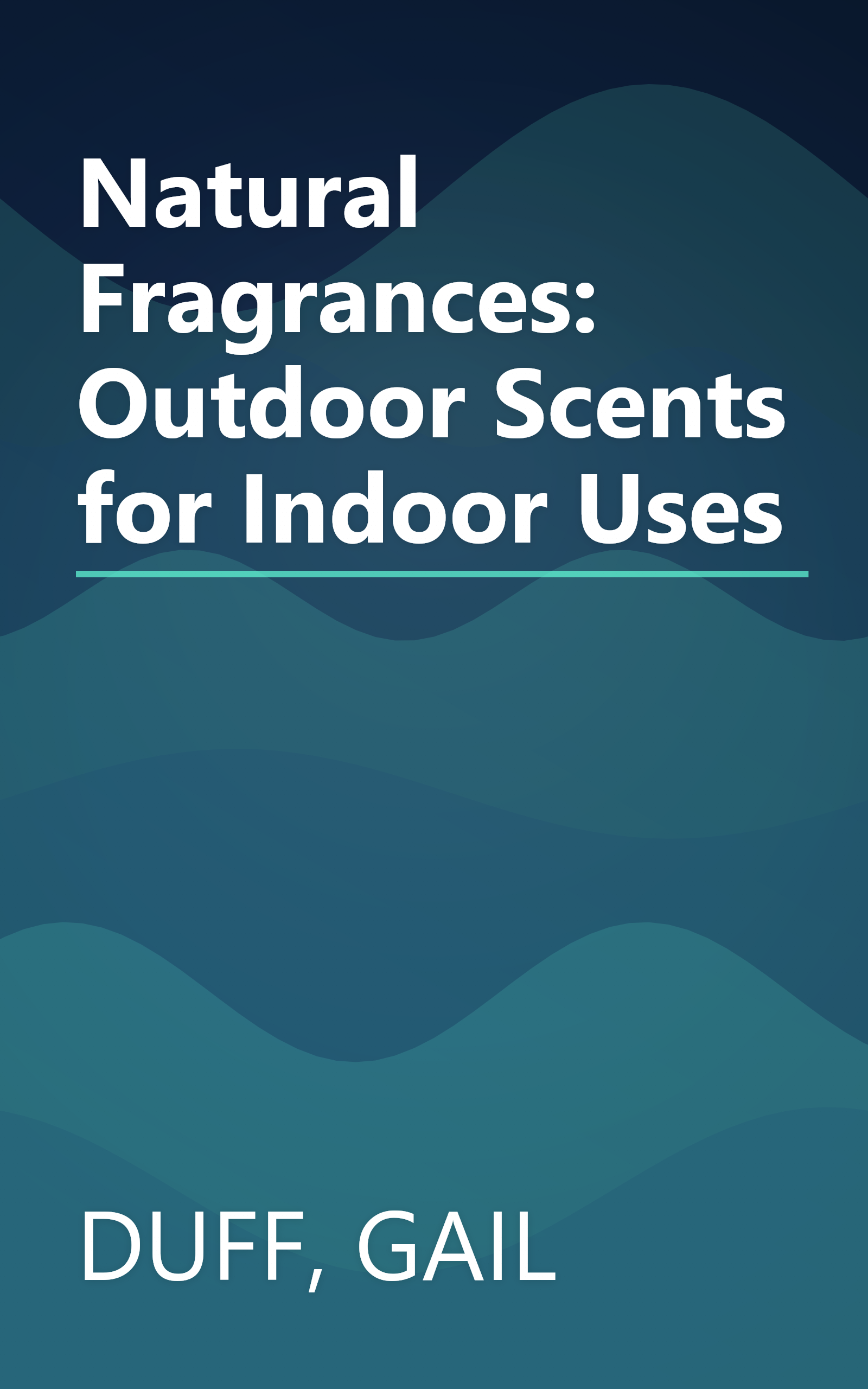 Natural Fragrances: Outdoor Scents for Indoor Uses book cover