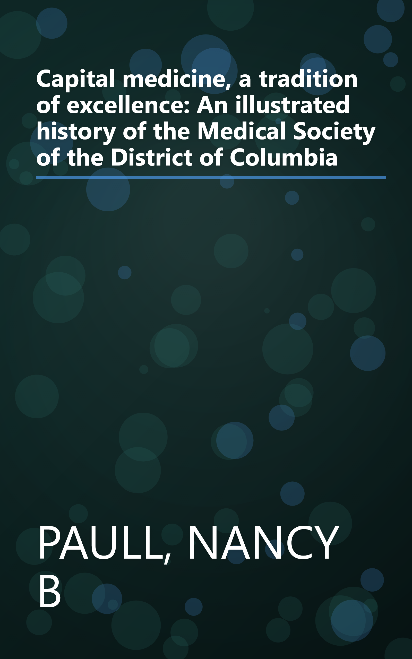 Capital medicine, a tradition of excellence: An illustrated history of the Medical Society of the District of Columbia book cover