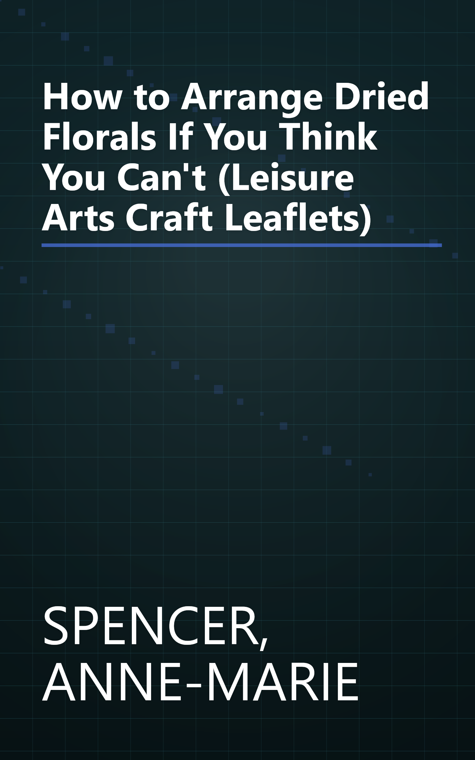 How to Arrange Dried Florals If You Think You Can't (Leisure Arts Craft Leaflets) book cover