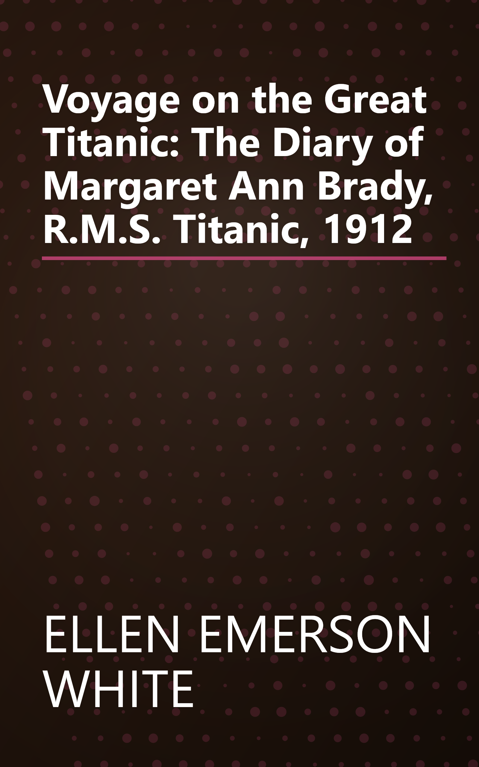 Voyage on the Great Titanic: The Diary of Margaret Ann Brady, R.M.S. Titanic, 1912 book cover