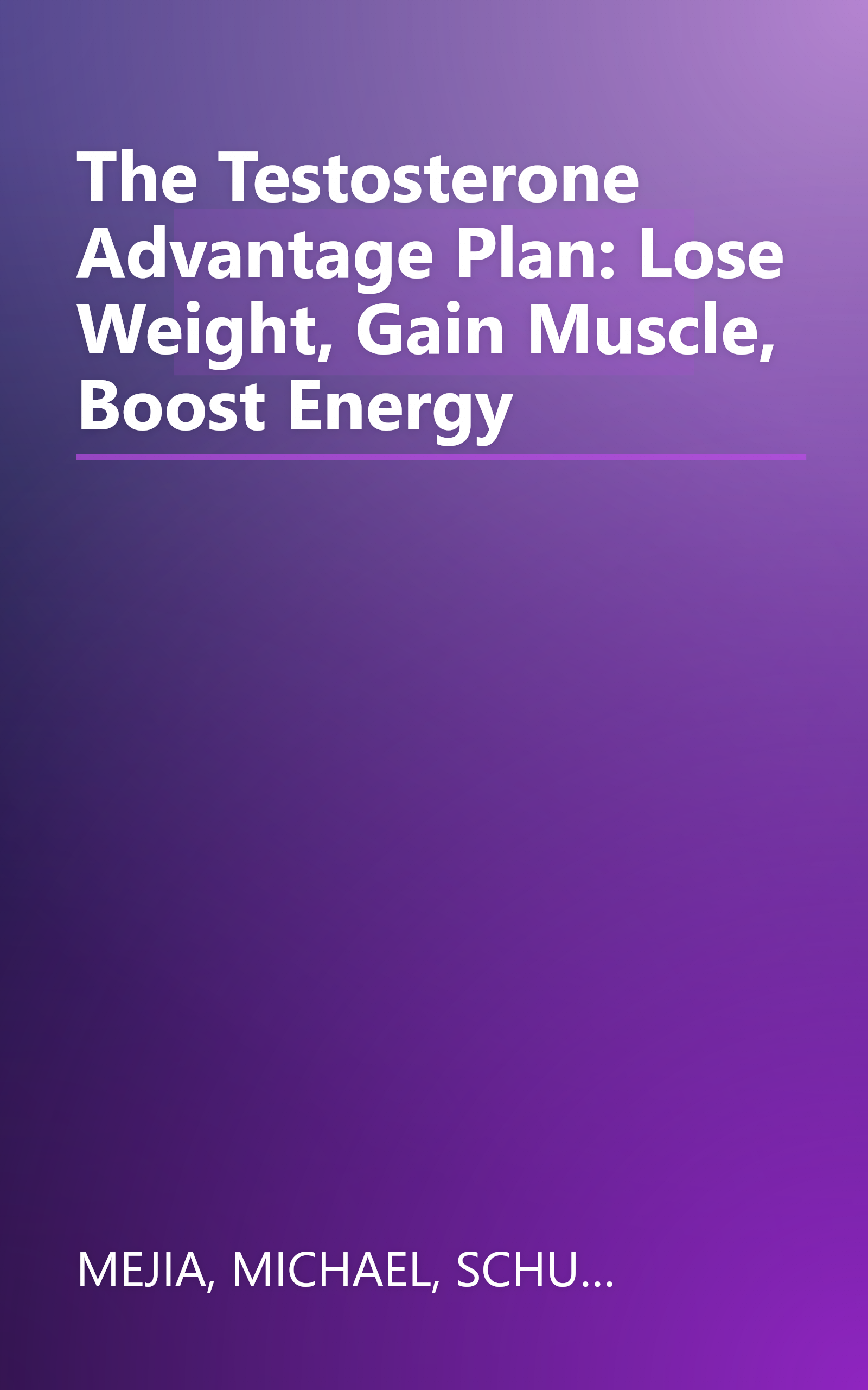 The Testosterone Advantage Plan: Lose Weight, Gain Muscle, Boost Energy book cover