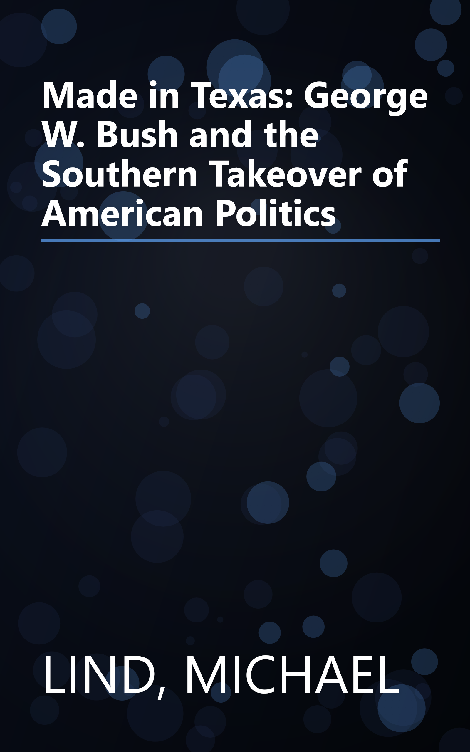 Made in Texas: George W. Bush and the Southern Takeover of American Politics book cover