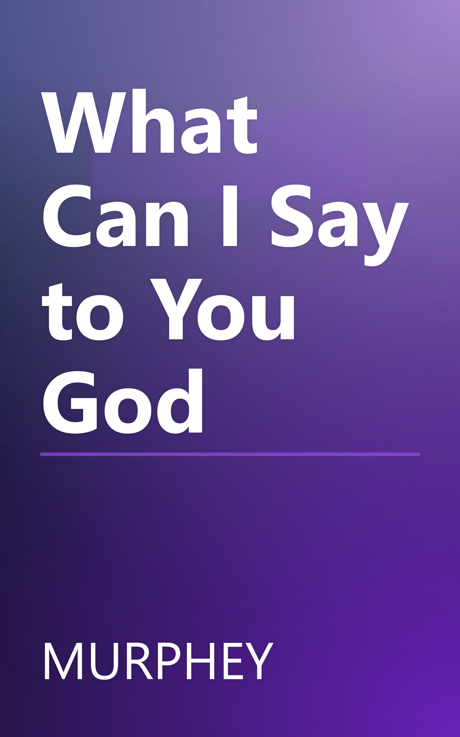 What Can I Say to You God book cover