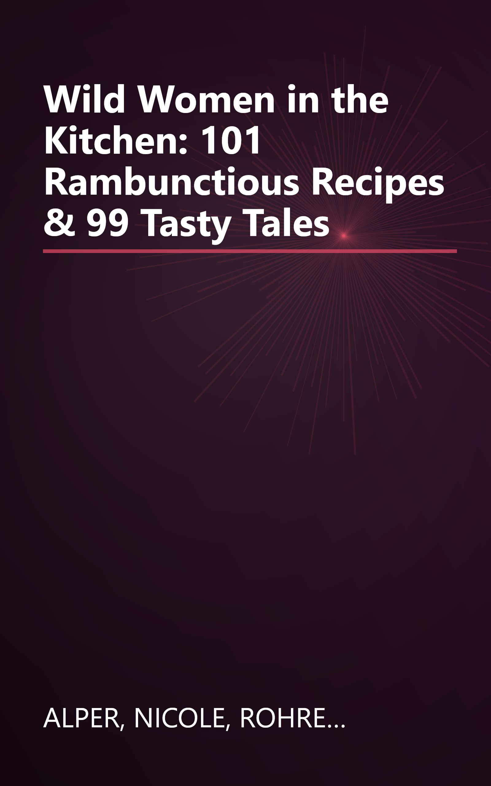 Wild Women in the Kitchen: 101 Rambunctious Recipes & 99 Tasty Tales book cover