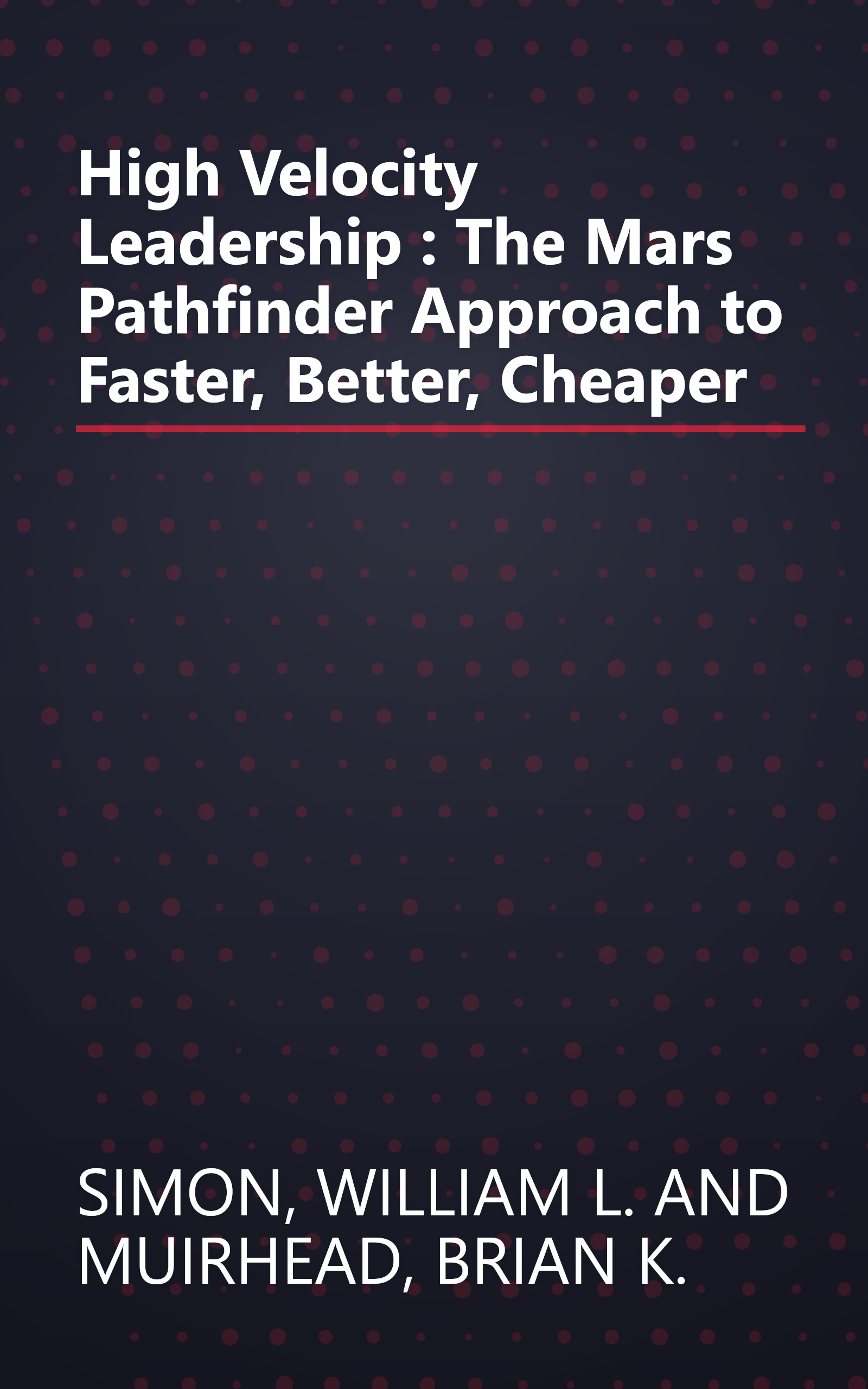High Velocity Leadership : The Mars Pathfinder Approach to Faster, Better, Cheaper book cover