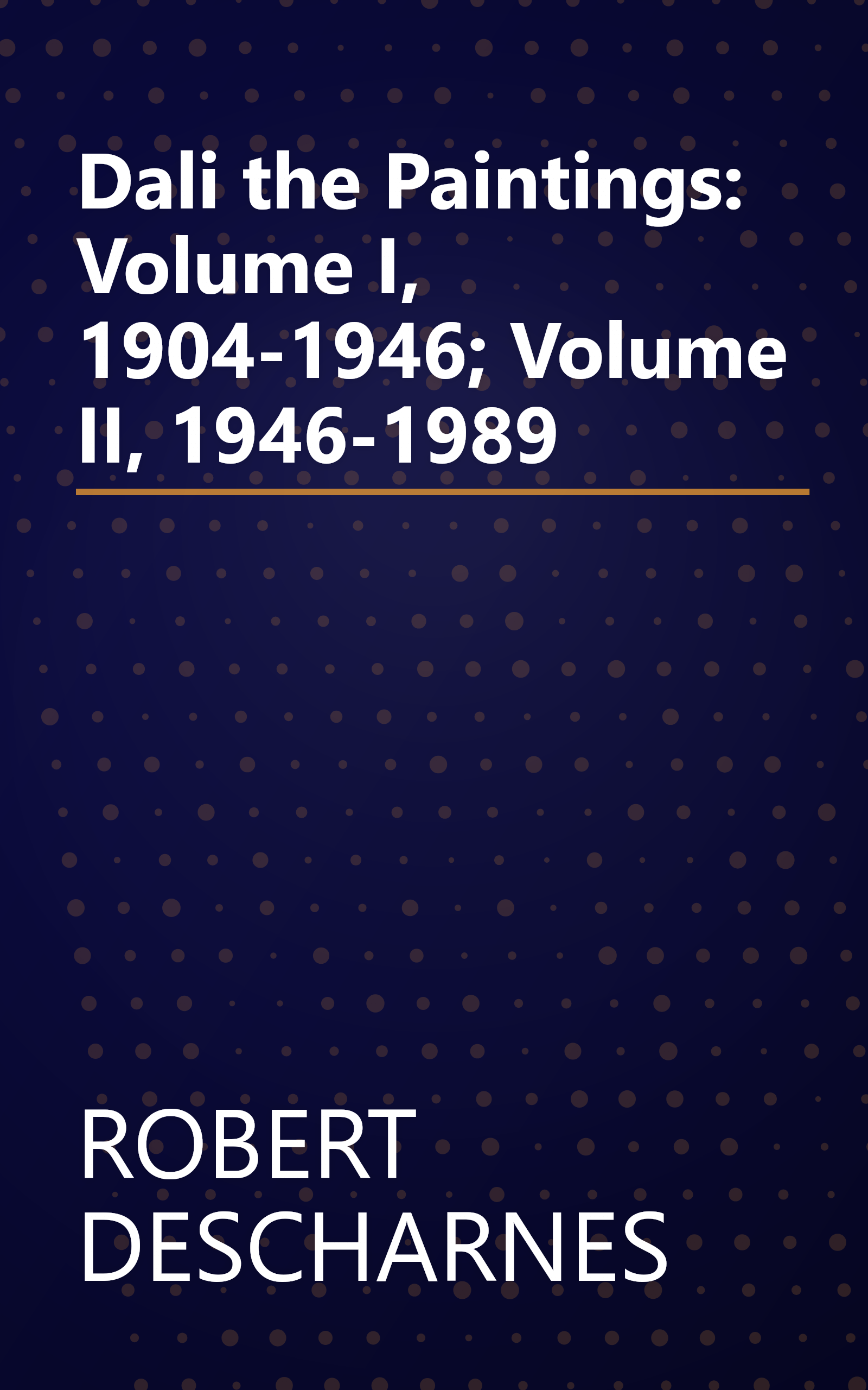 Dali the Paintings: Volume I, 1904-1946; Volume II, 1946-1989 book cover